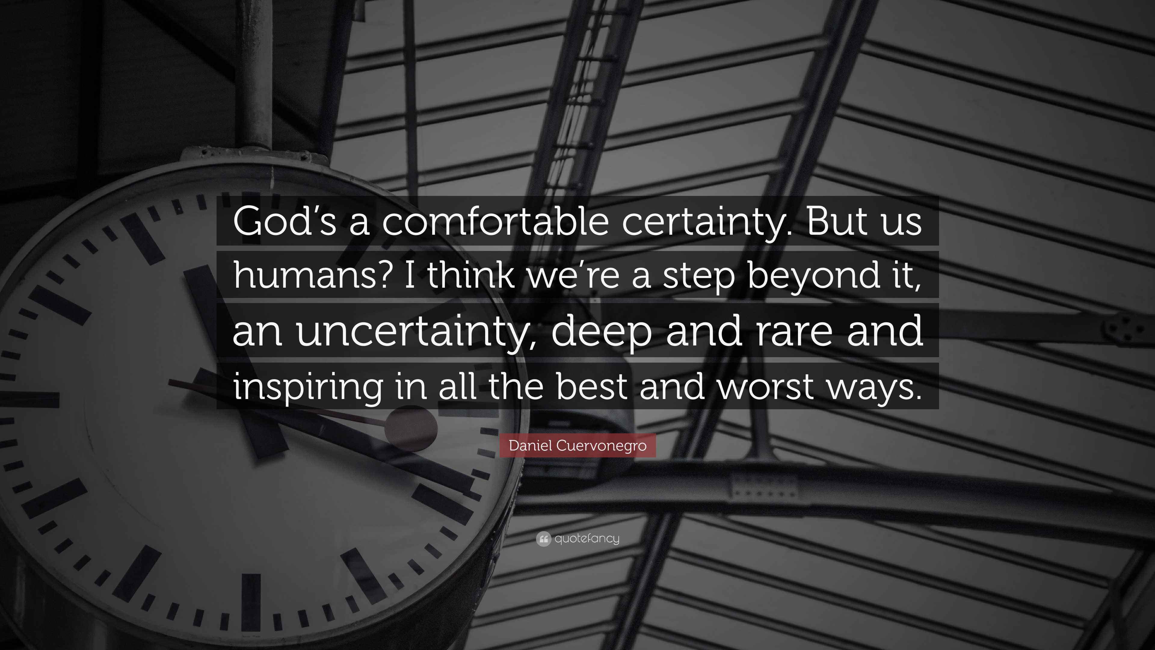 Daniel Cuervonegro Quote: “God’s a comfortable certainty. But us humans ...
