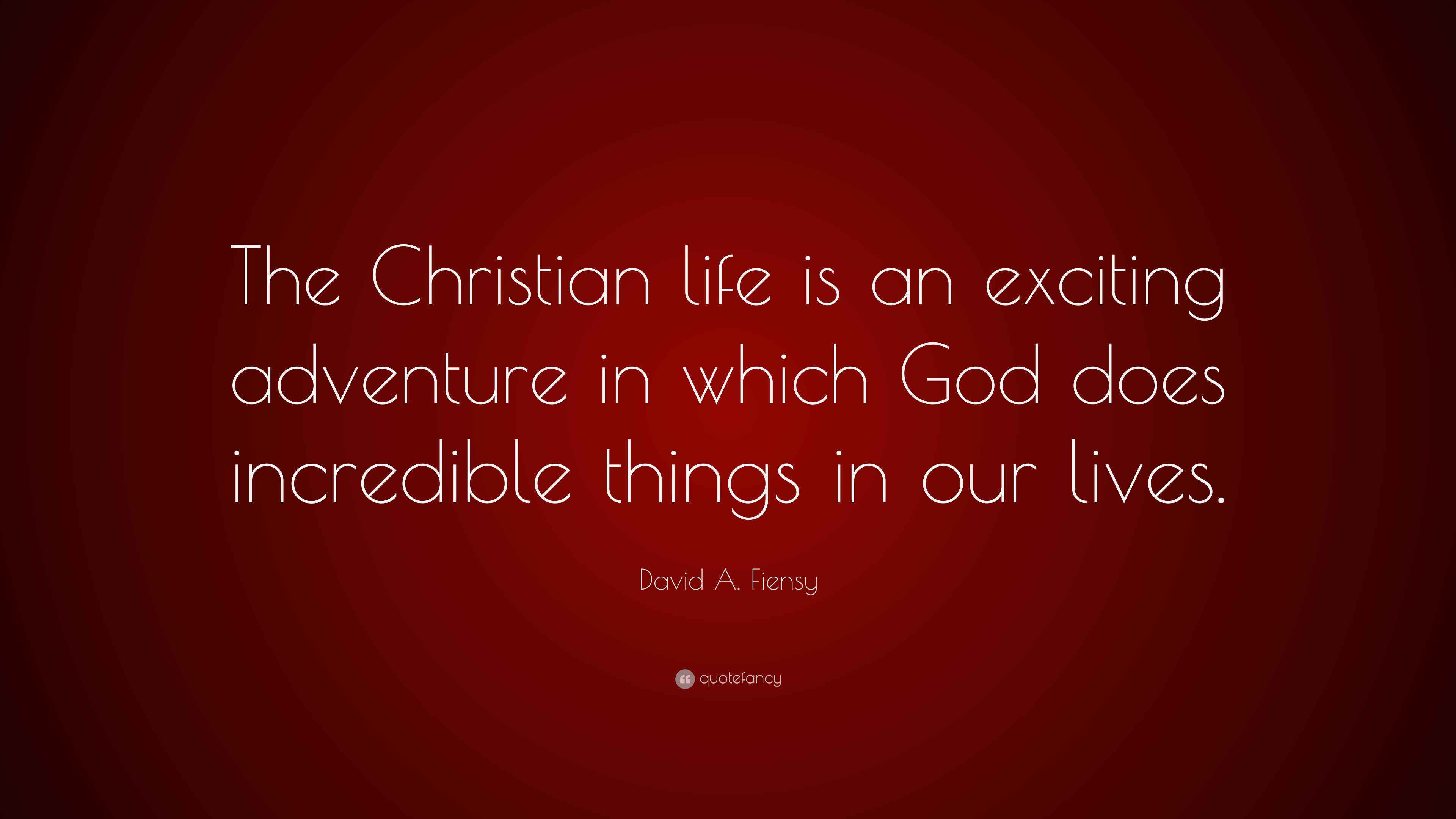 David A. Fiensy Quote: “The Christian life is an exciting adventure in ...