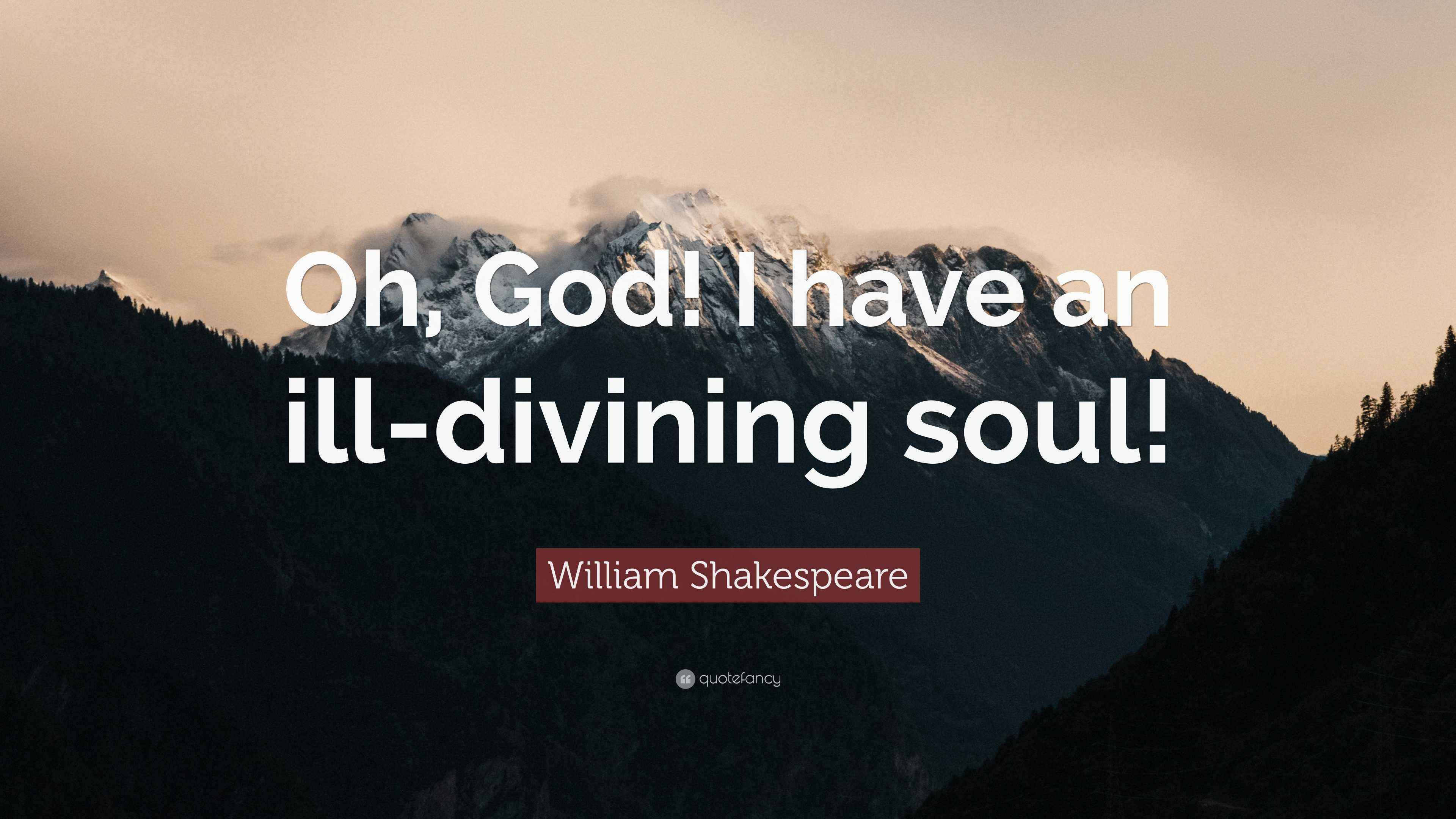William Shakespeare Quote: “Oh, God! I have an ill-divining soul!”