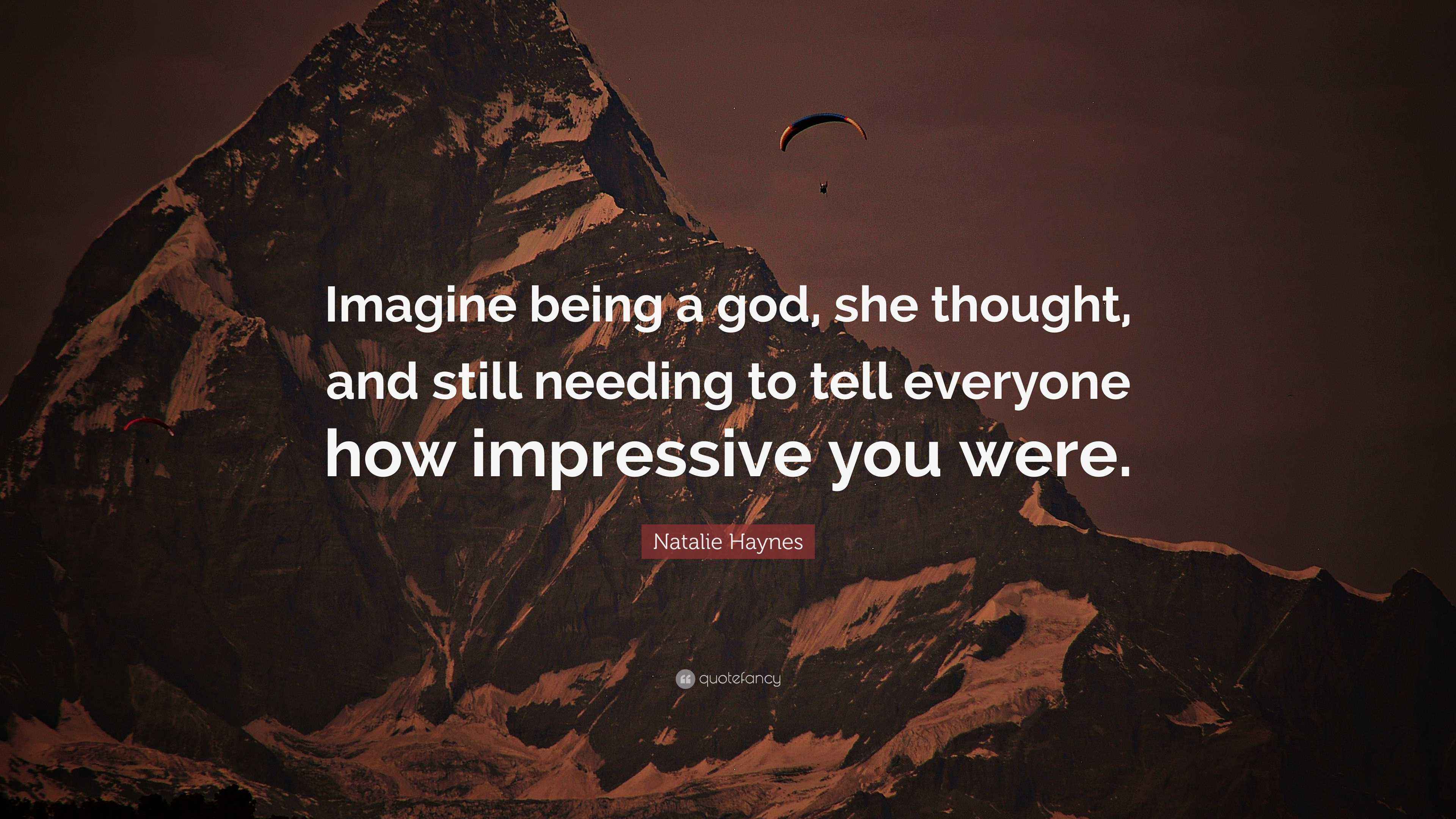 Natalie Haynes Quote: “Imagine being a god, she thought, and still ...
