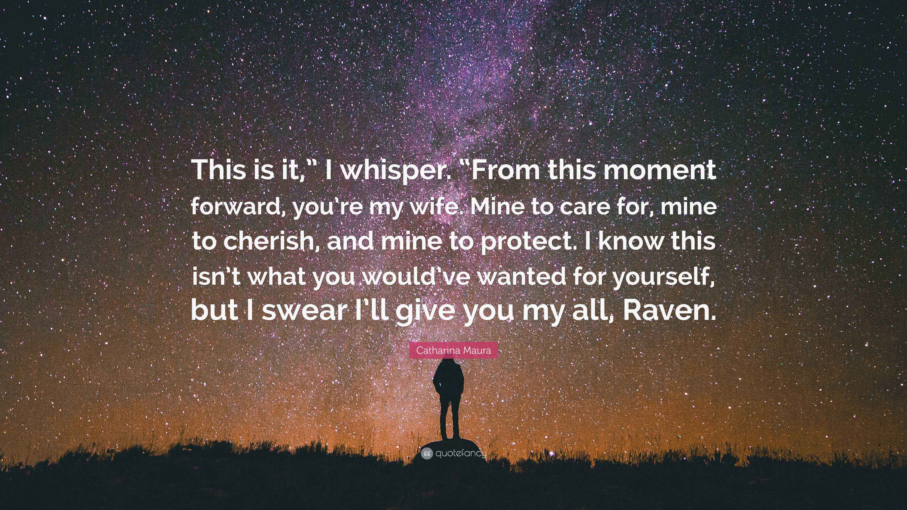 Catharina Maura Quote: “This is it,” I whisper. “From this moment ...