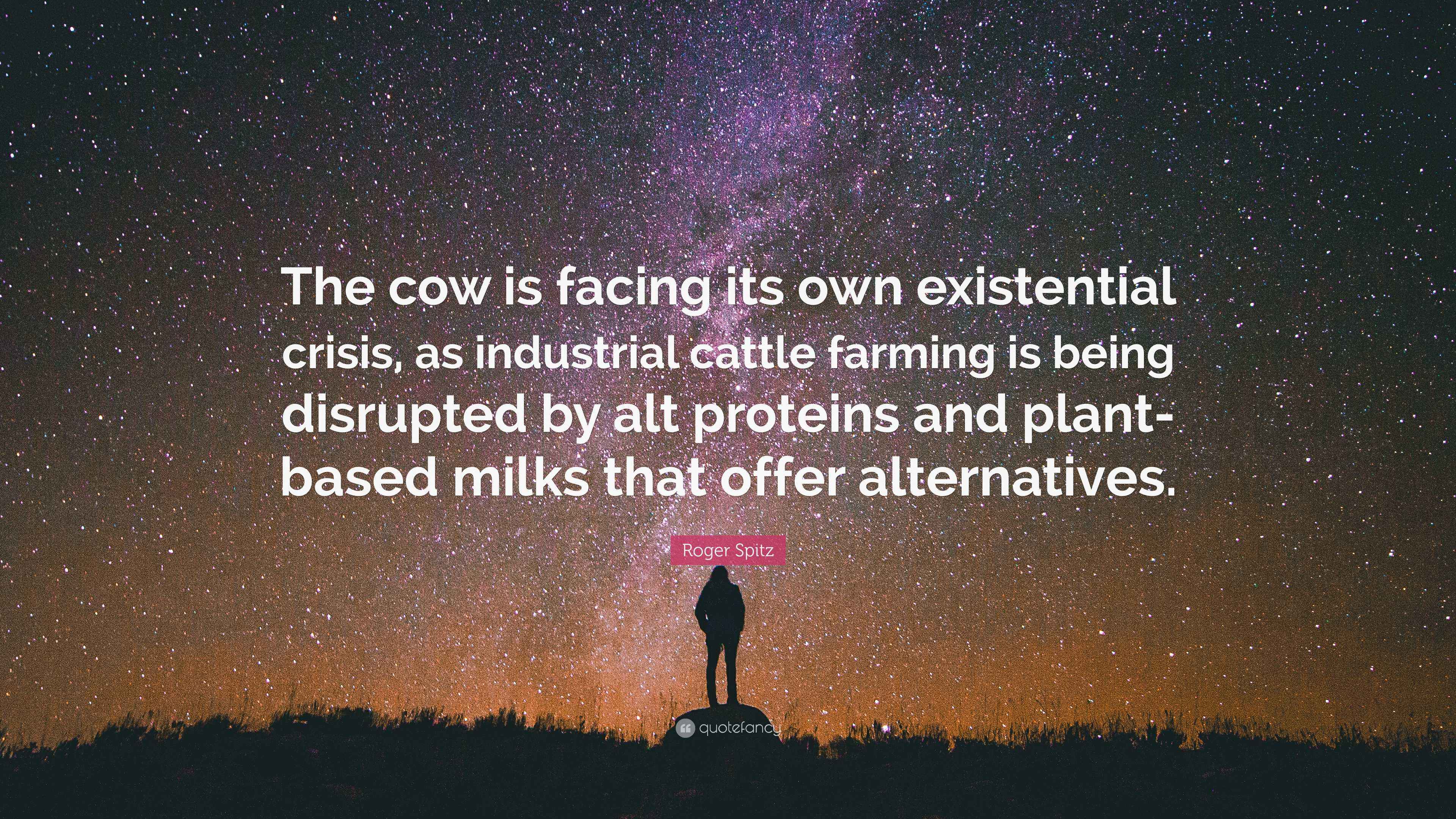 Roger Spitz Quote: “The cow is facing its own existential crisis, as ...
