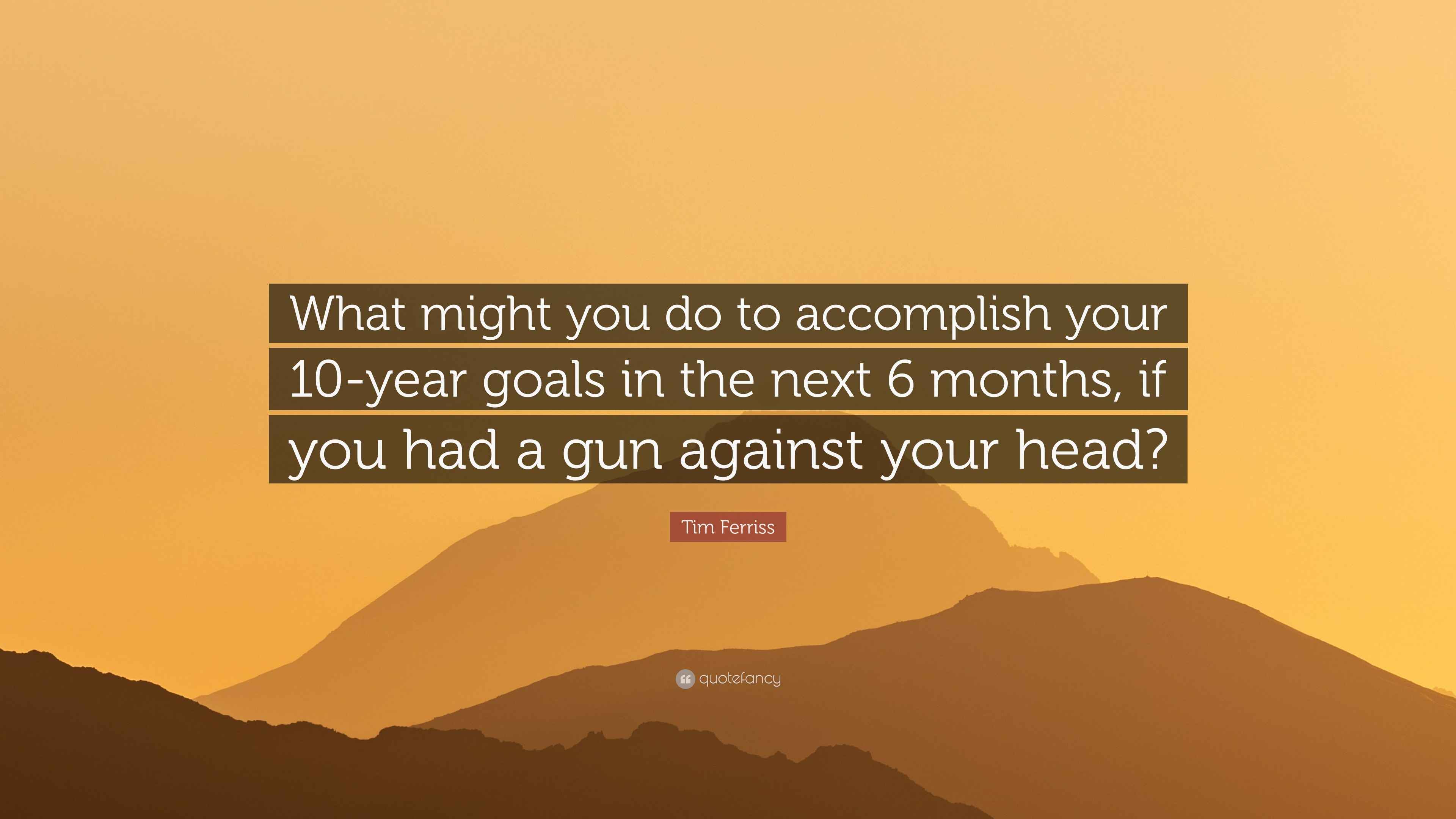 Tim Ferriss Quote: “What might you do to accomplish your 10-year goals ...