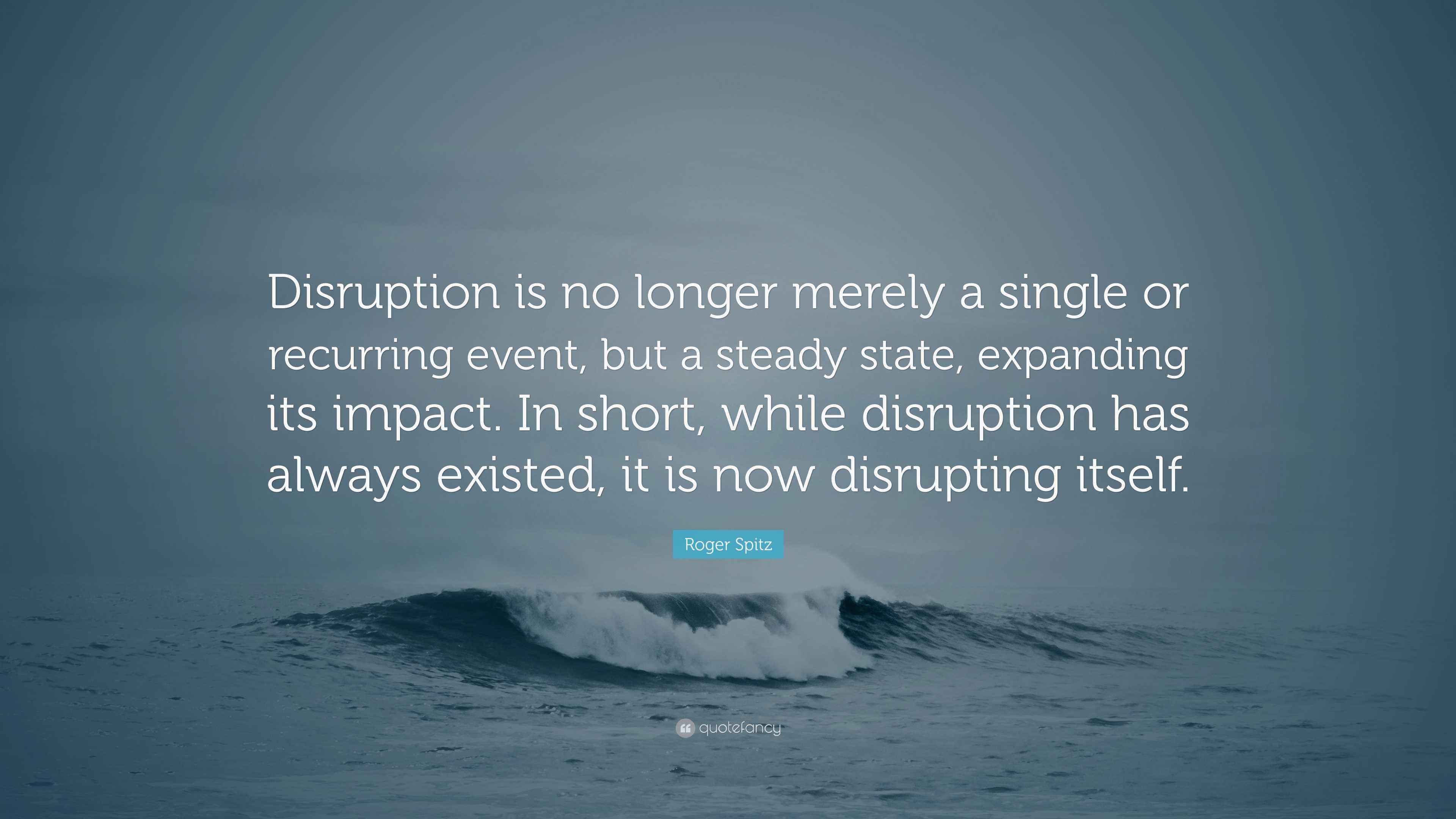 Roger Spitz Quote: “Disruption is no longer merely a single or ...