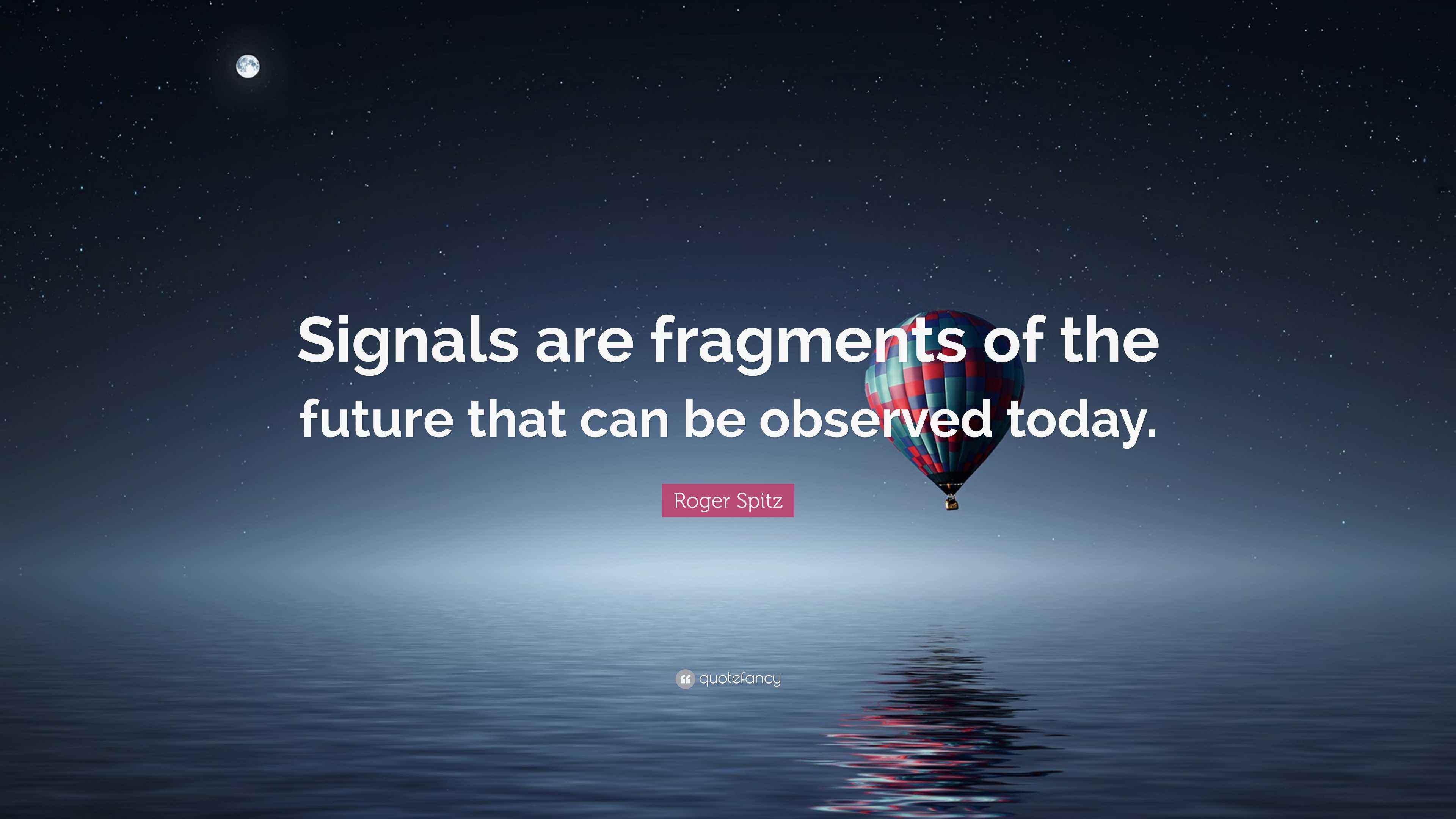 Roger Spitz Quote: “Signals are fragments of the future that can be ...