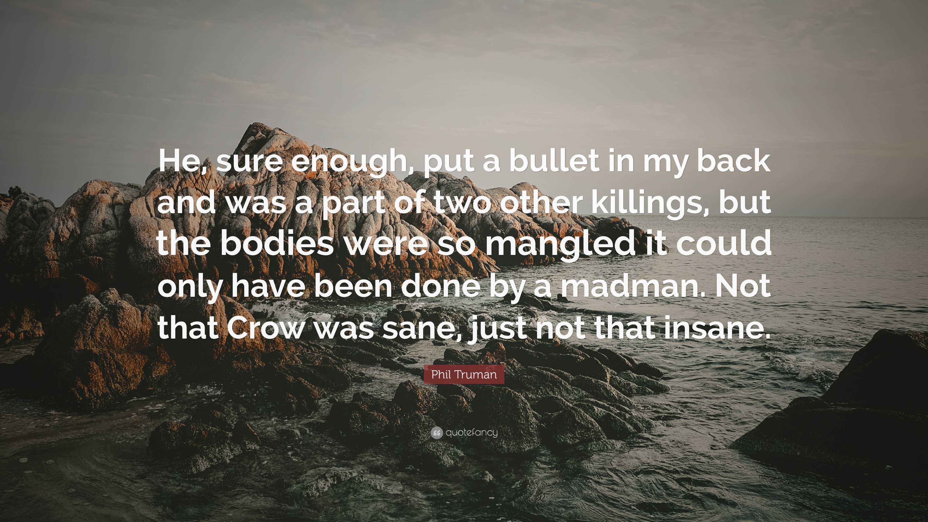 Phil Truman Quote: “He, sure enough, put a bullet in my back and was a ...