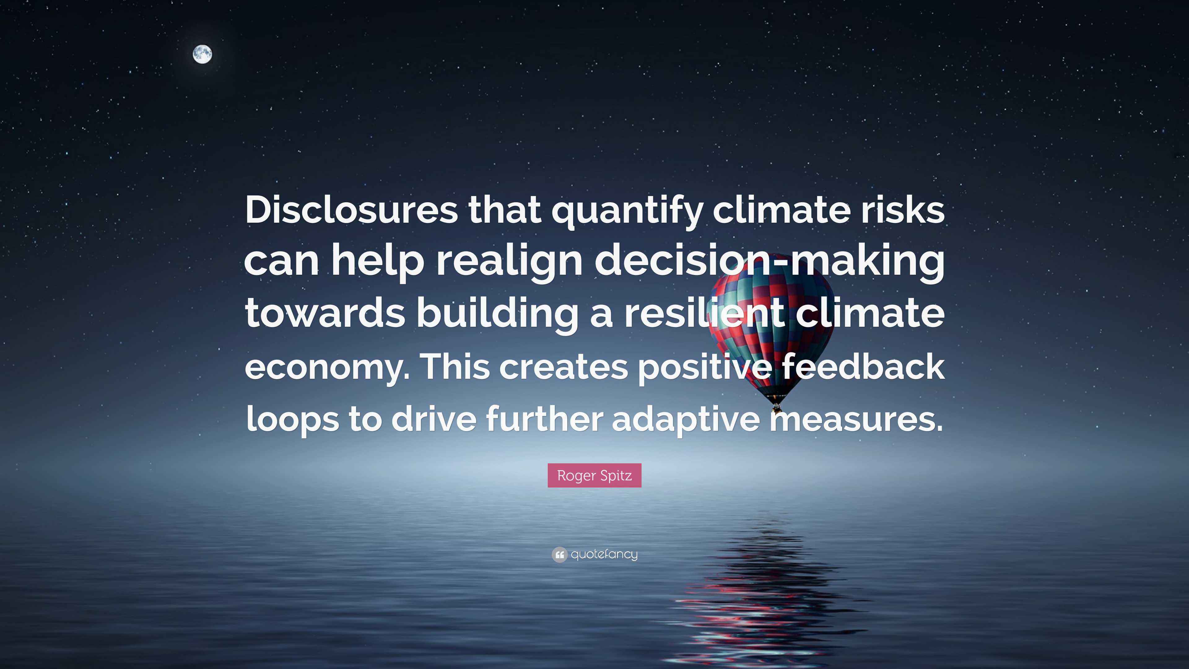 Roger Spitz Quote: “Disclosures that quantify climate risks can help ...