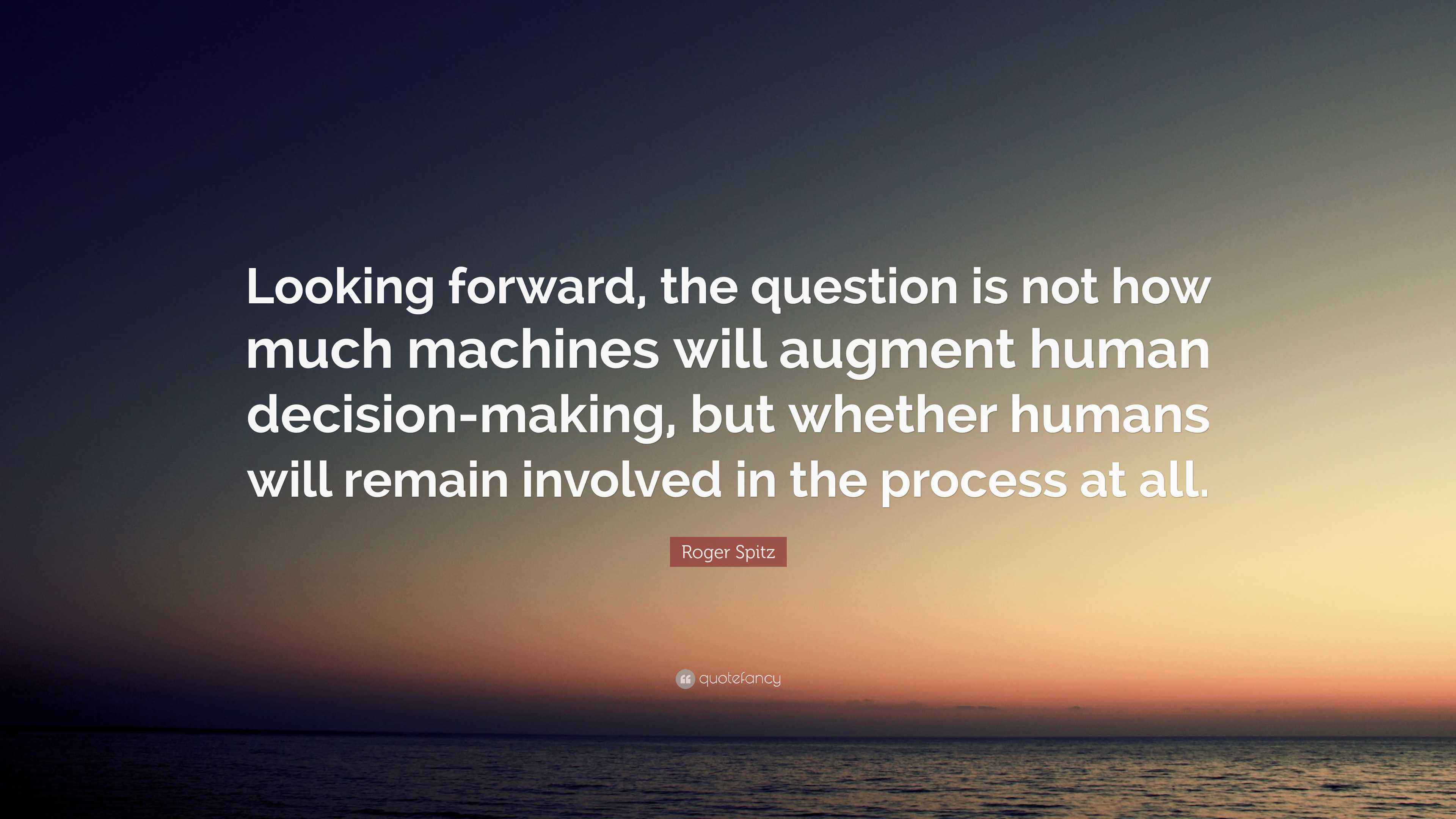 Roger Spitz Quote: “Looking forward, the question is not how much ...