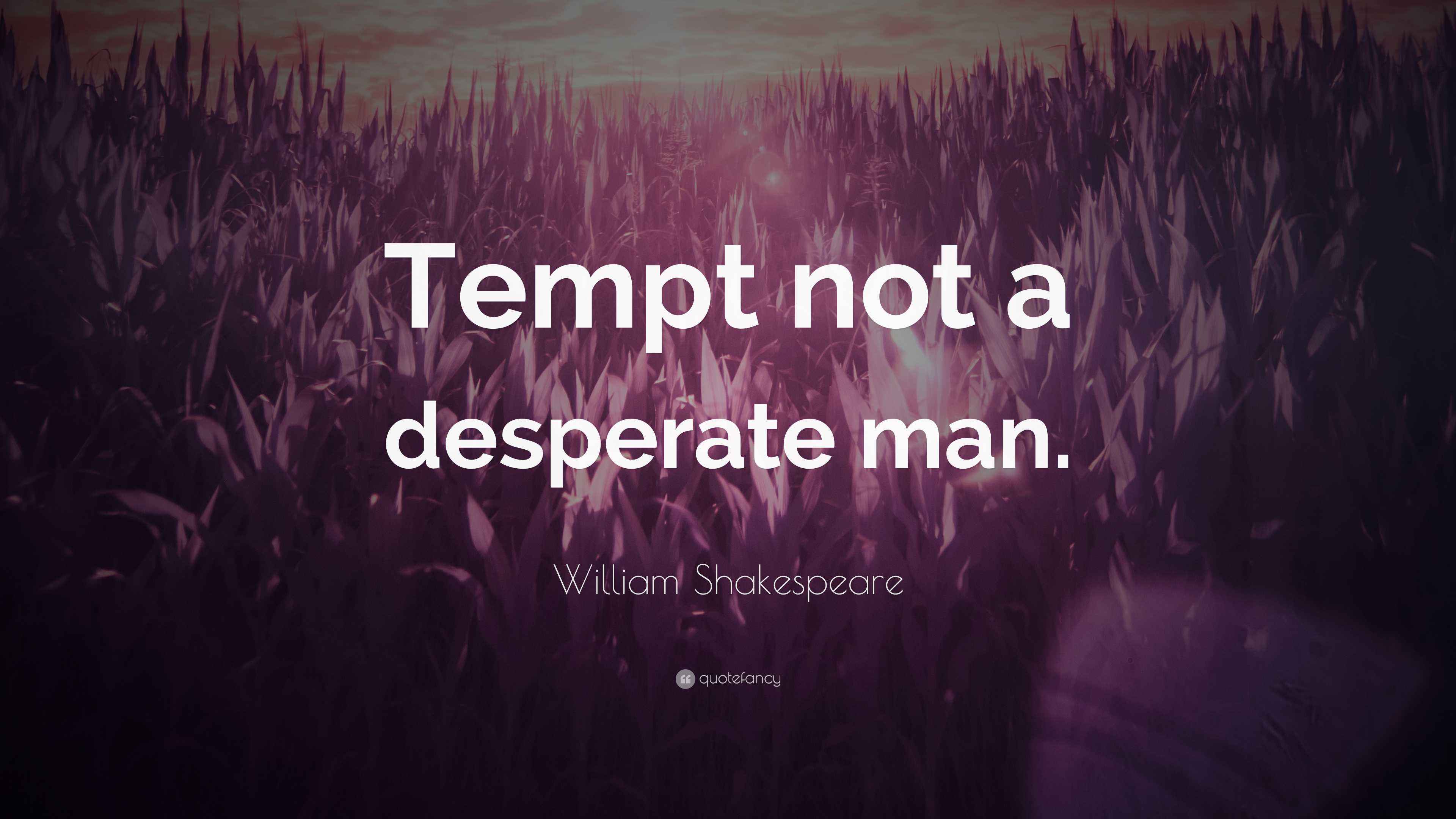 William Shakespeare Quote: “Tempt not a desperate man.”