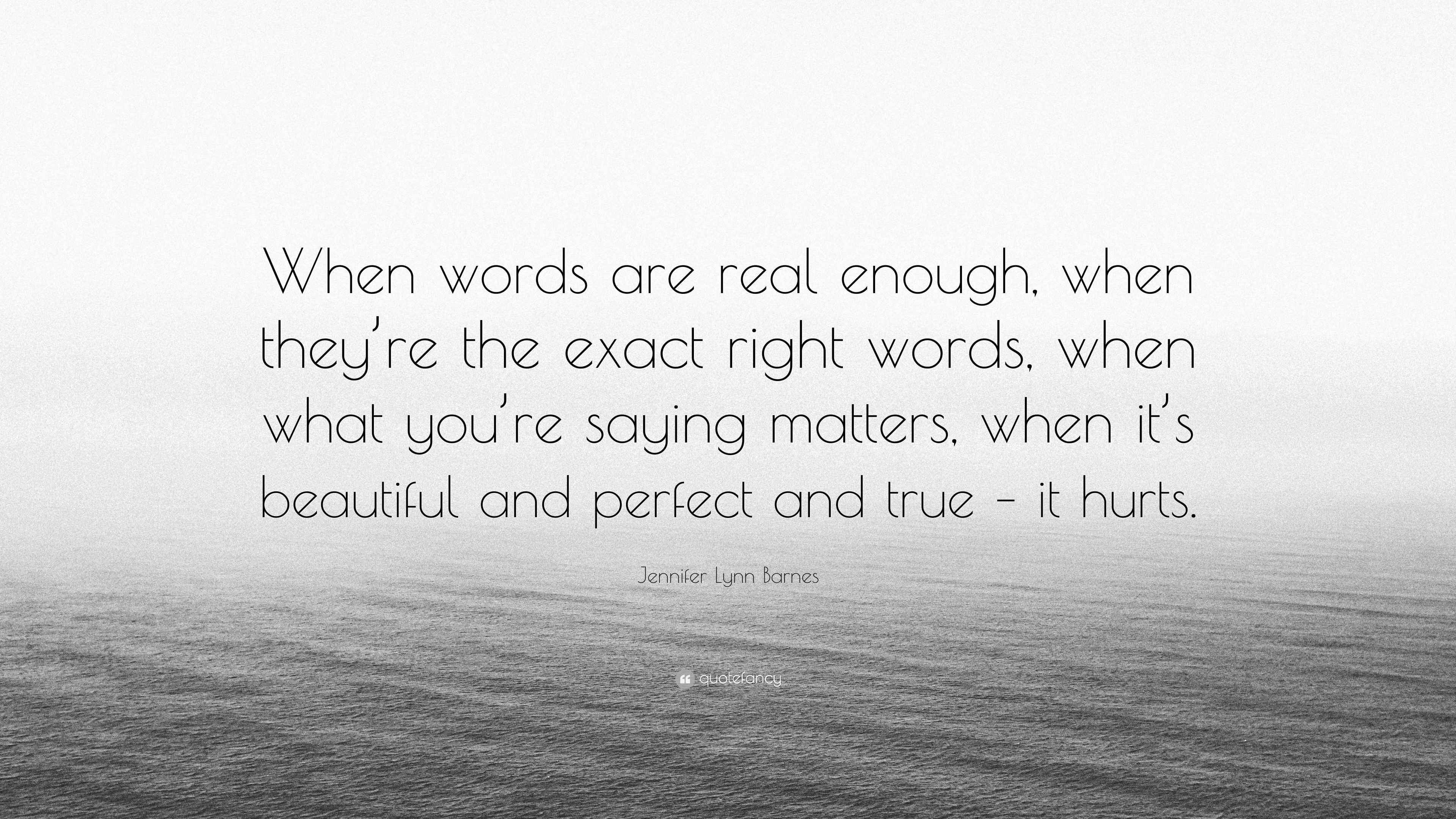 Jennifer Lynn Barnes Quote: “When words are real enough, when they’re ...