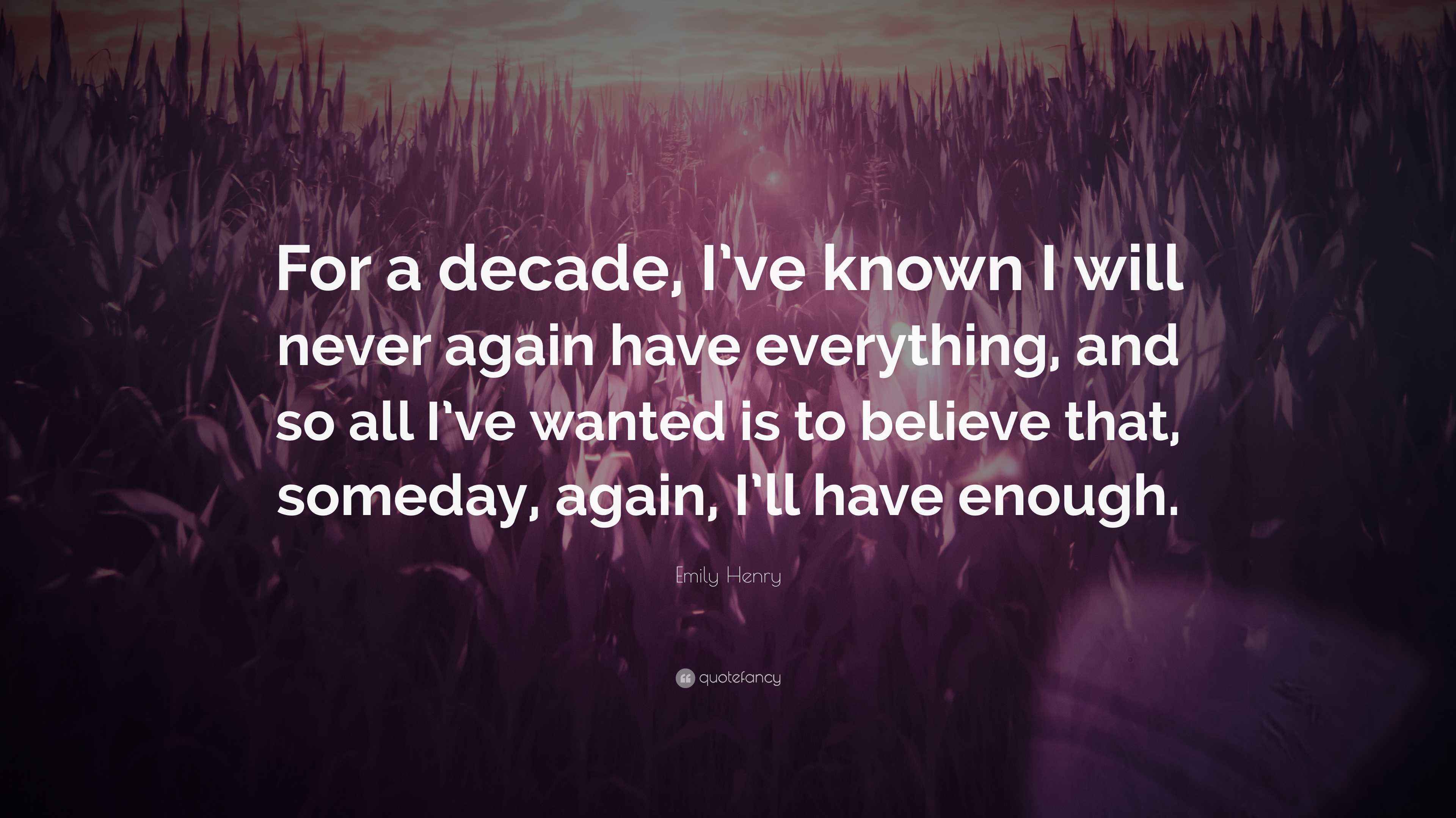 Emily Henry Quote: “For a decade, I’ve known I will never again have ...