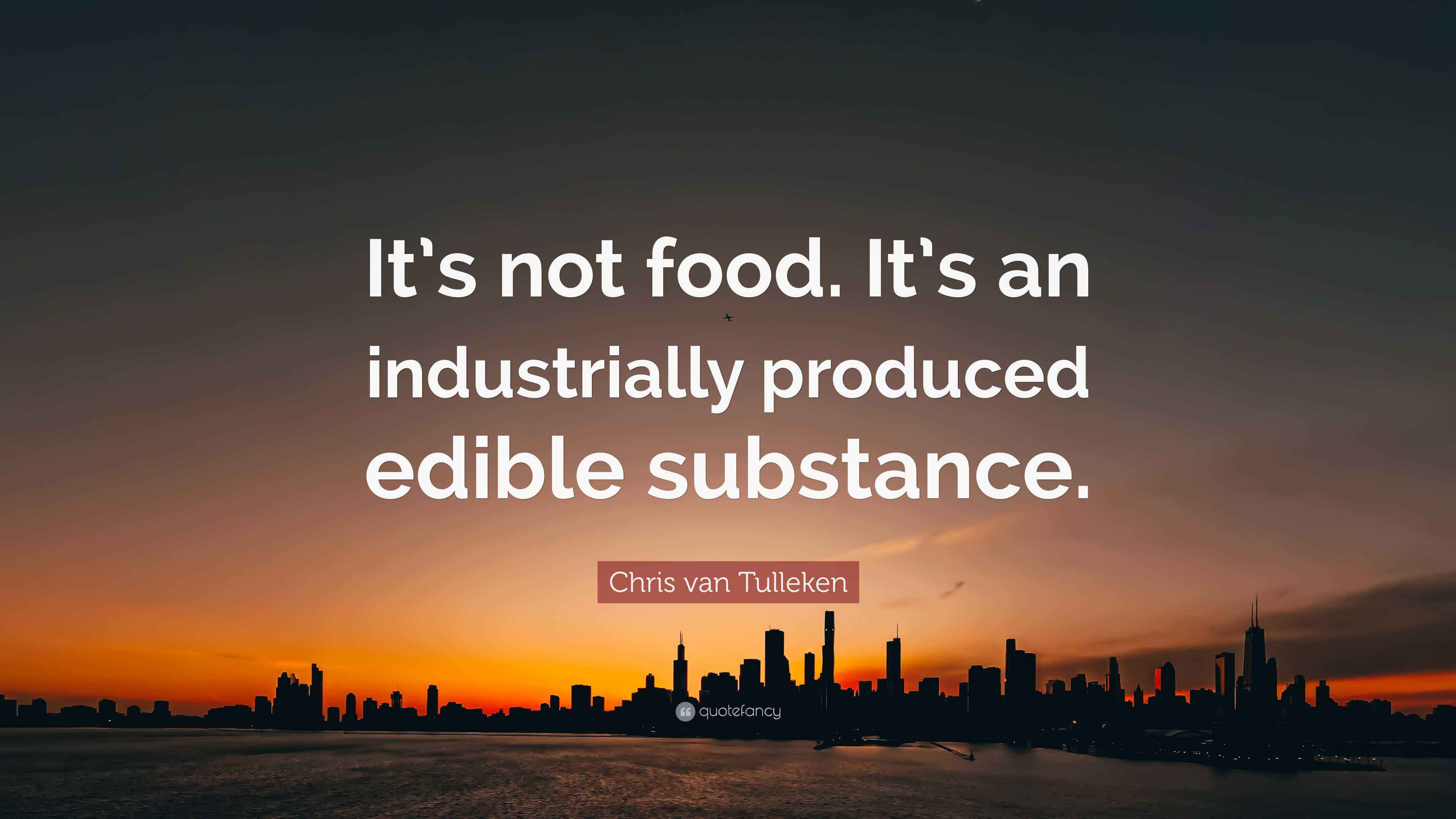 Chris van Tulleken Quote: “It’s not food. It’s an industrially produced ...