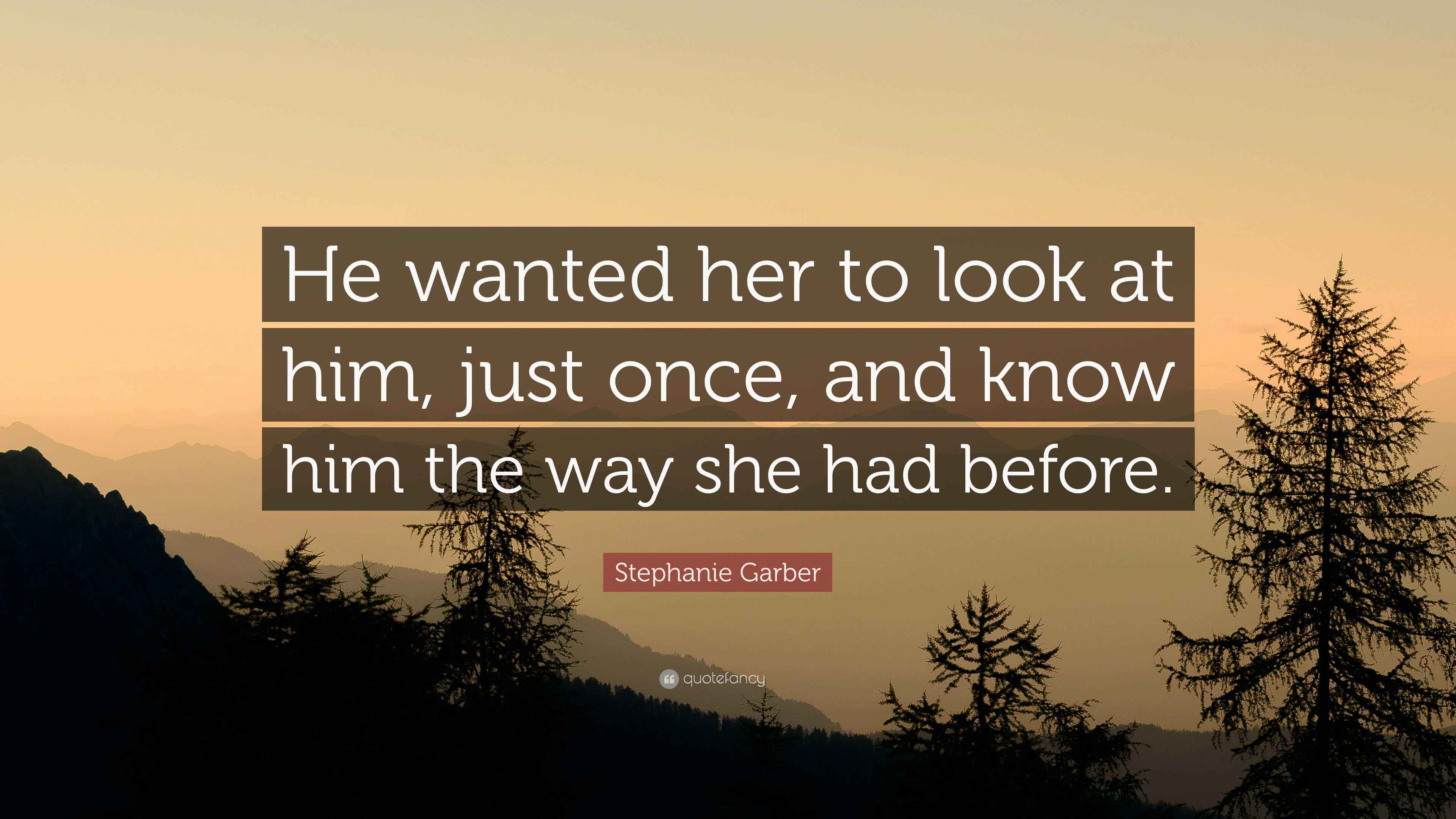 Stephanie Garber Quote: “He wanted her to look at him, just once, and ...