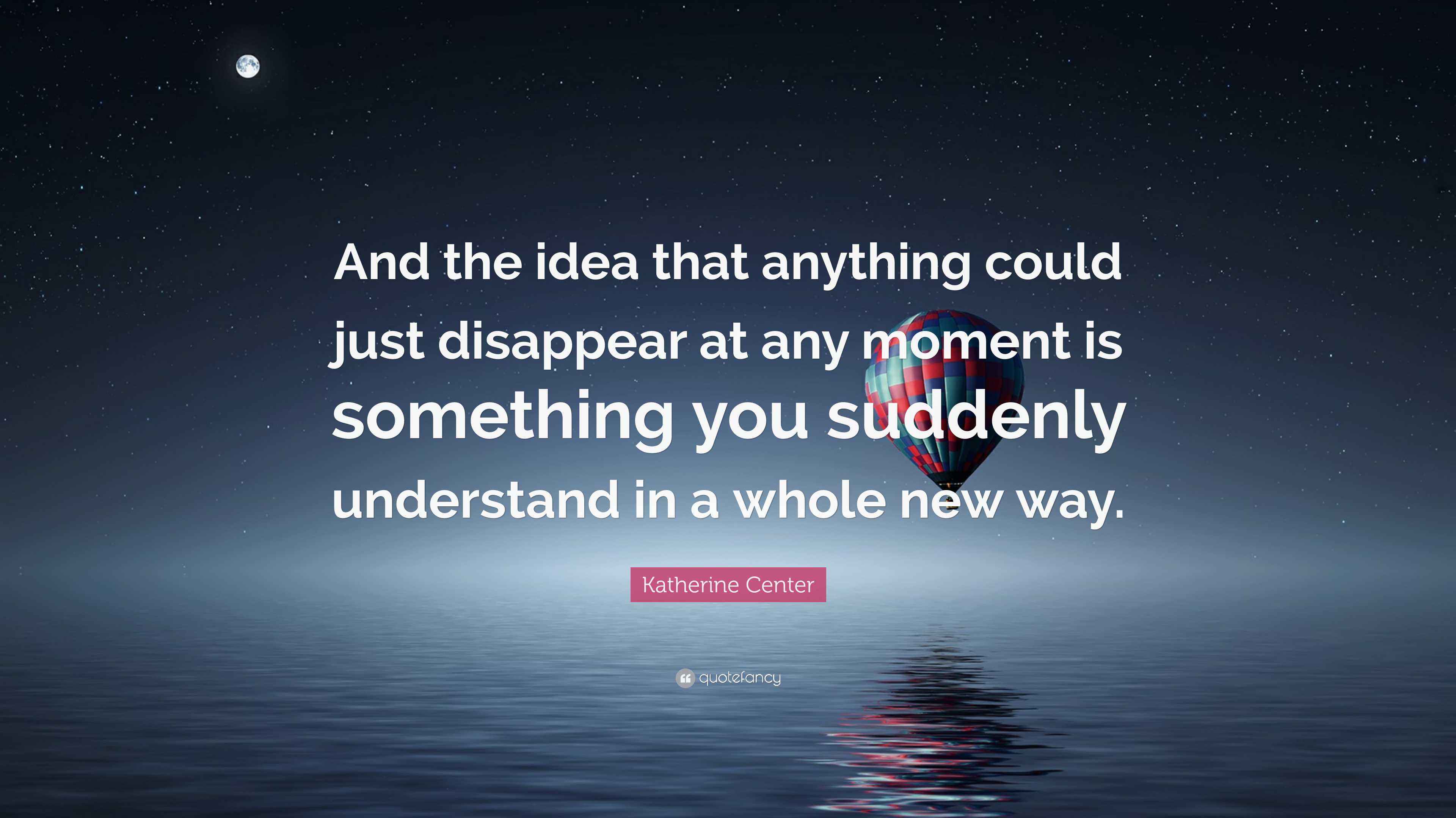 Katherine Center Quote: “And the idea that anything could just ...
