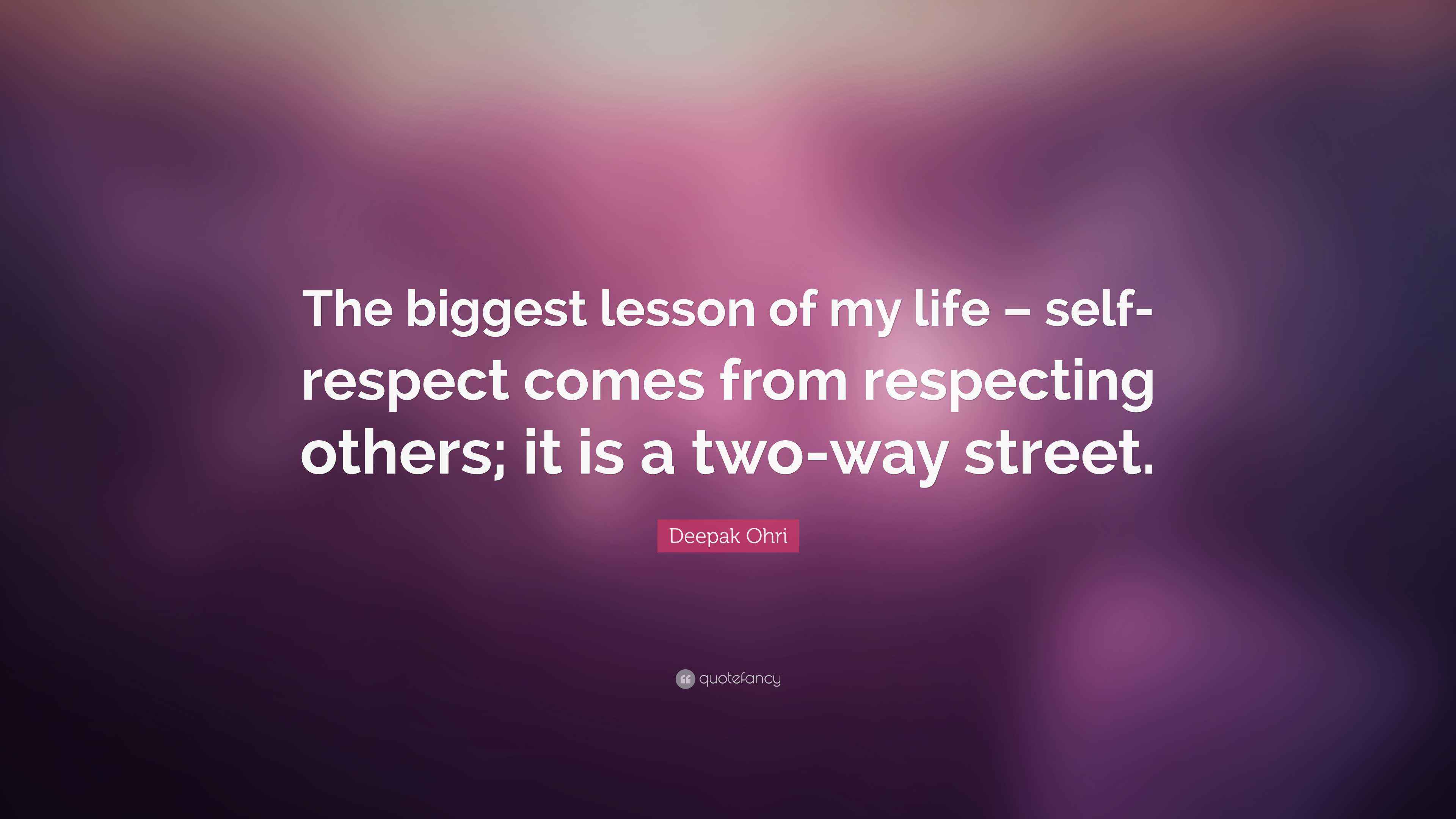 Deepak Ohri Quote: “The biggest lesson of my life – self-respect comes ...