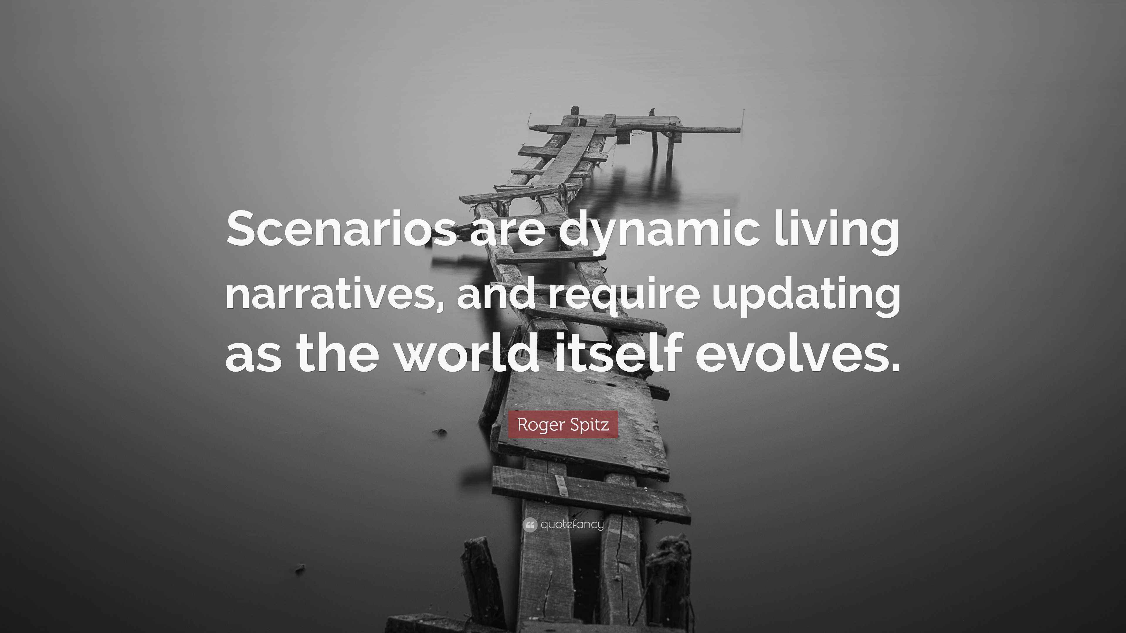 Roger Spitz Quote: “Scenarios are dynamic living narratives, and ...
