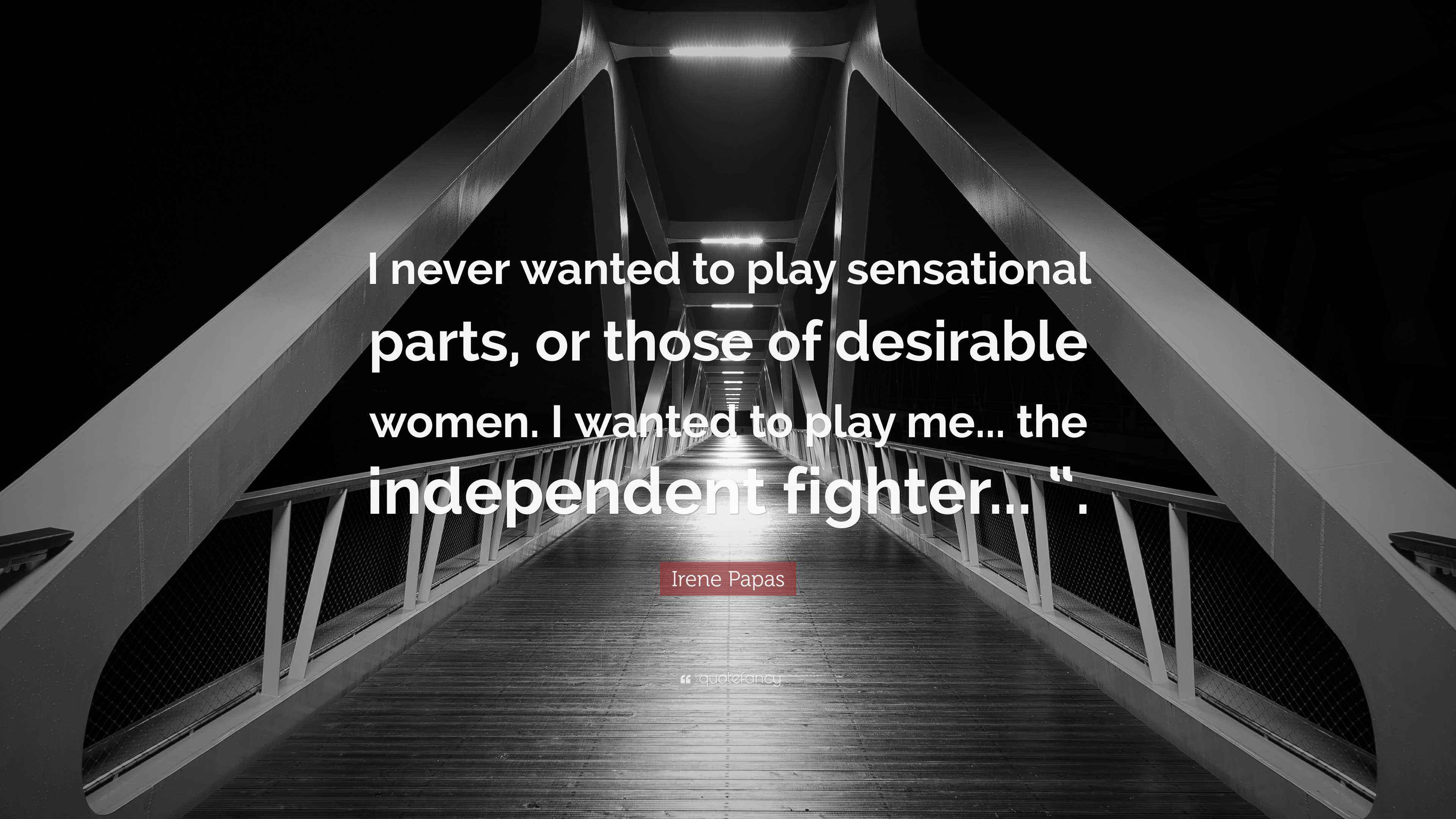 Irene Papas Quote: “I never wanted to play sensational parts, or those ...