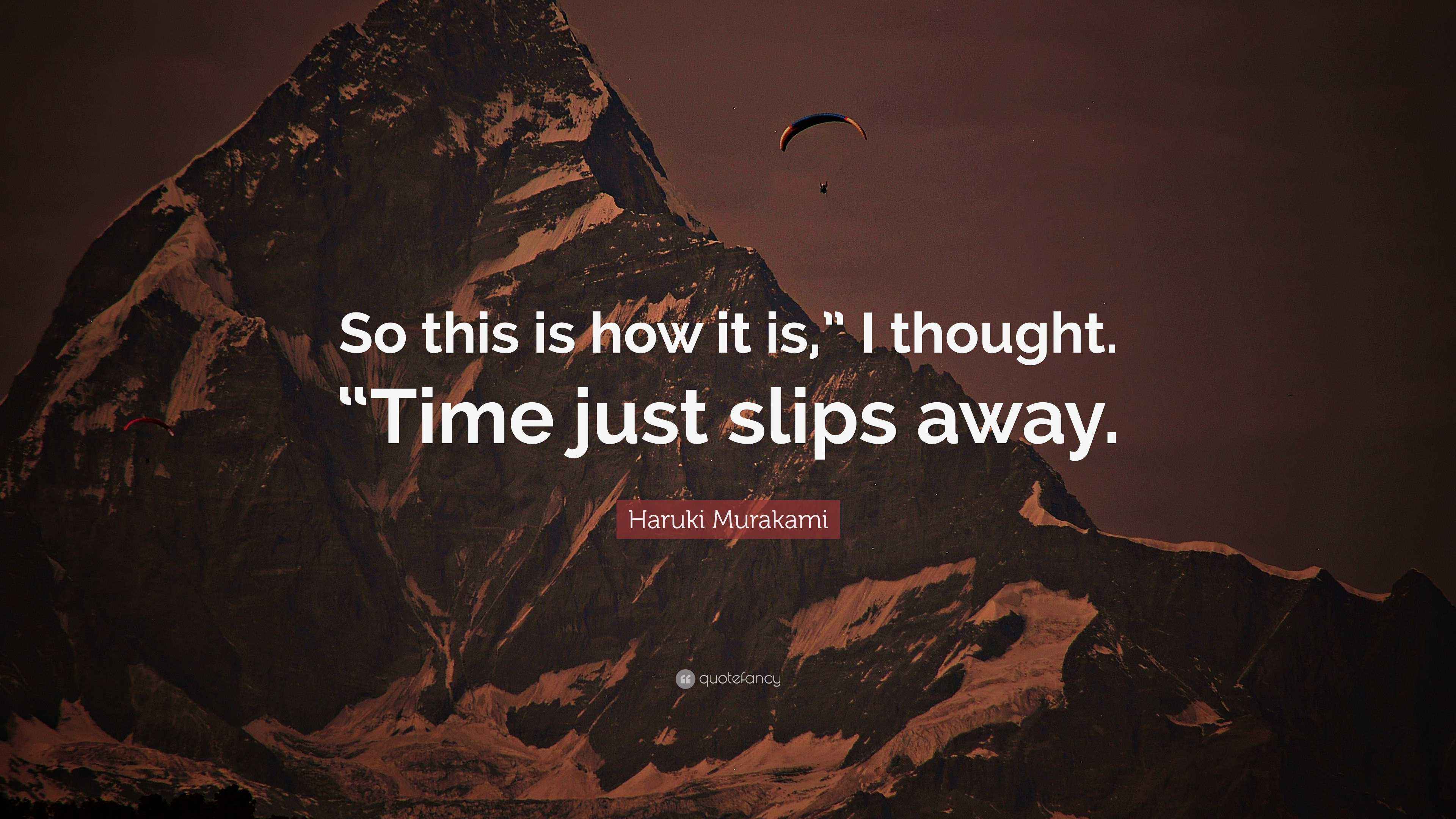 Haruki Murakami Quote: “So this is how it is,” I thought. “Time just ...