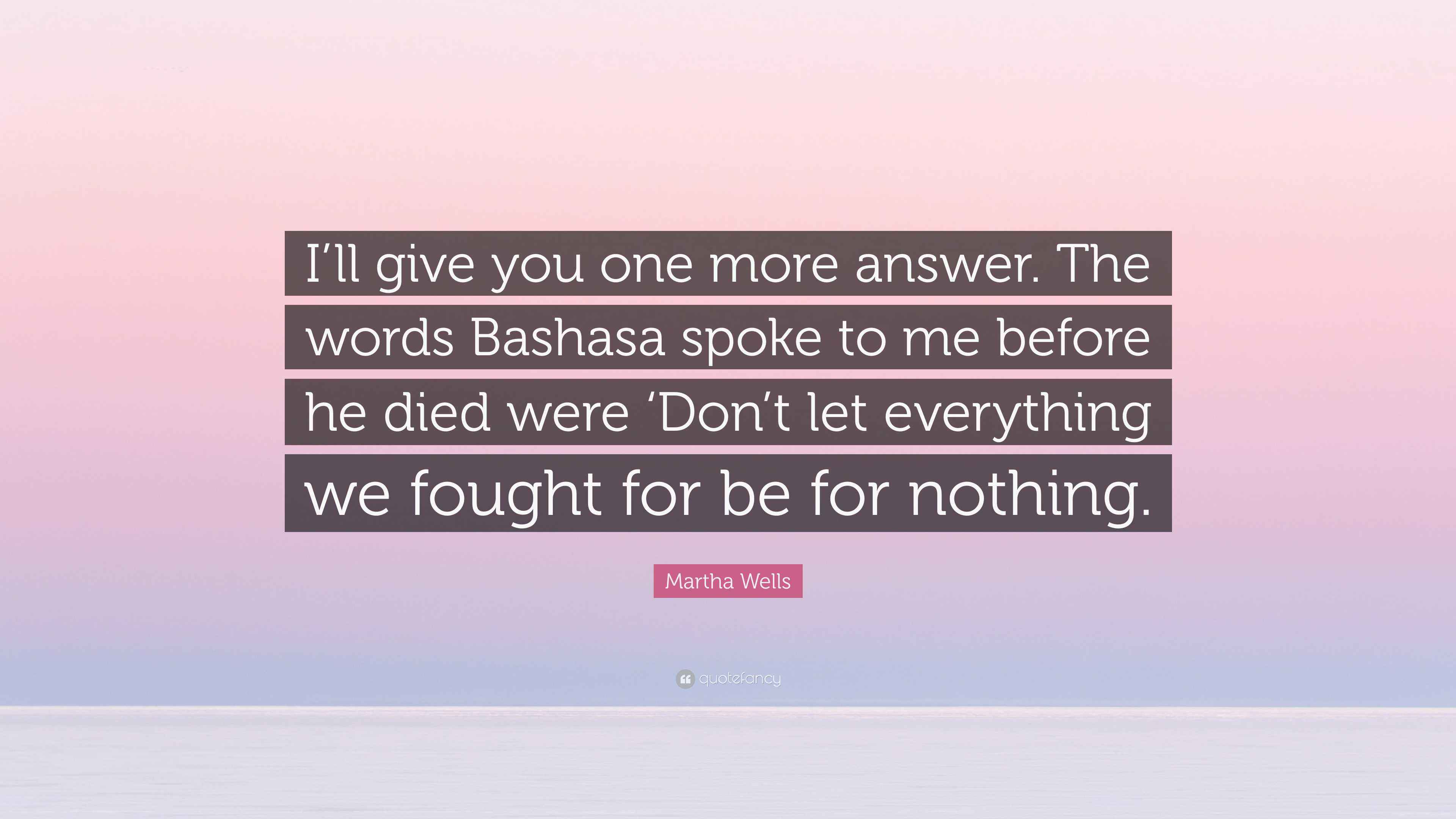 Martha Wells Quote: “I’ll give you one more answer. The words Bashasa ...