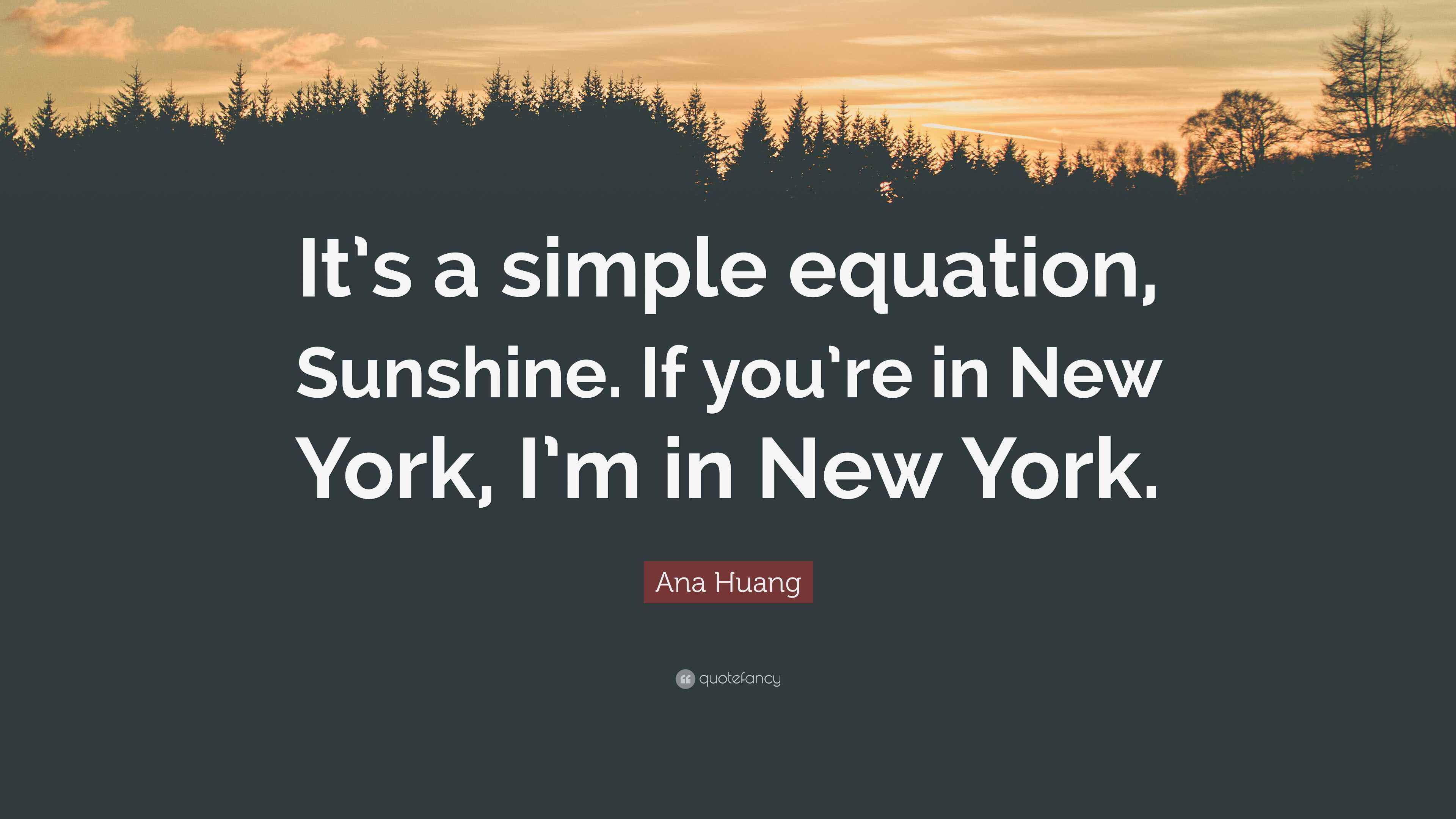 Ana Huang Quote: “It’s a simple equation, Sunshine. If you’re in New ...