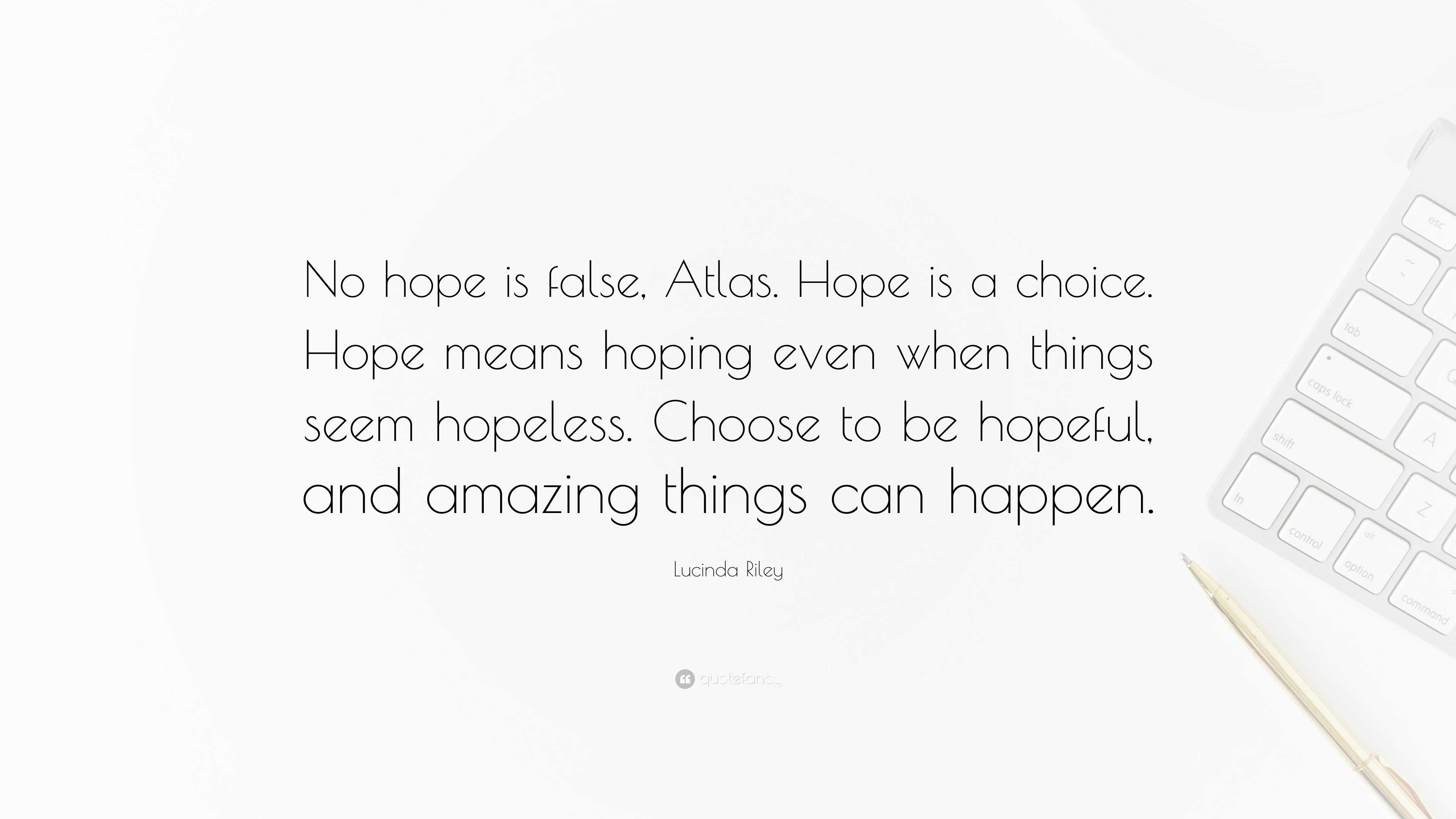 Lucinda Riley Quote: “No hope is false, Atlas. Hope is a choice. Hope ...