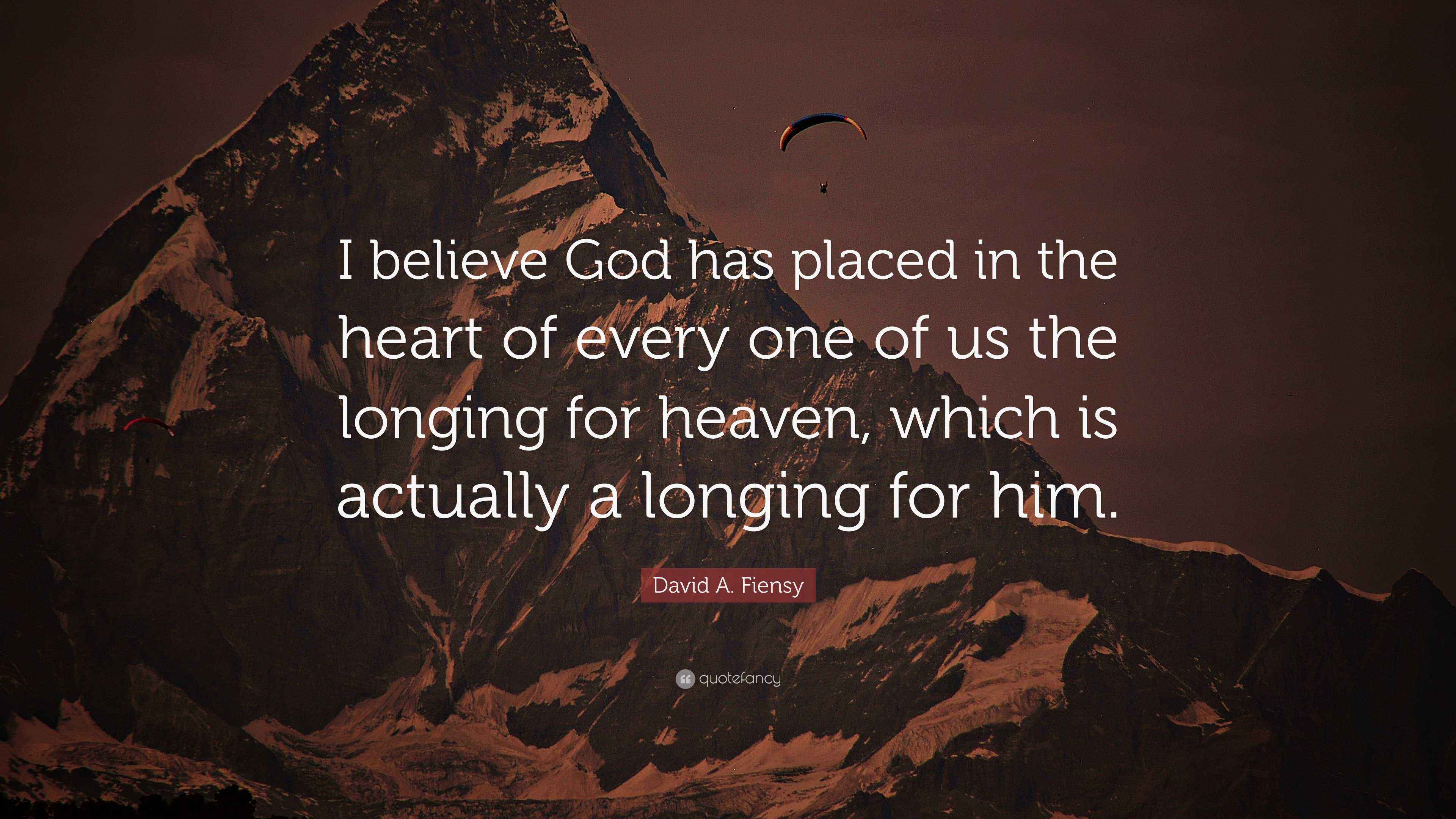 David A. Fiensy Quote: “I believe God has placed in the heart of every ...