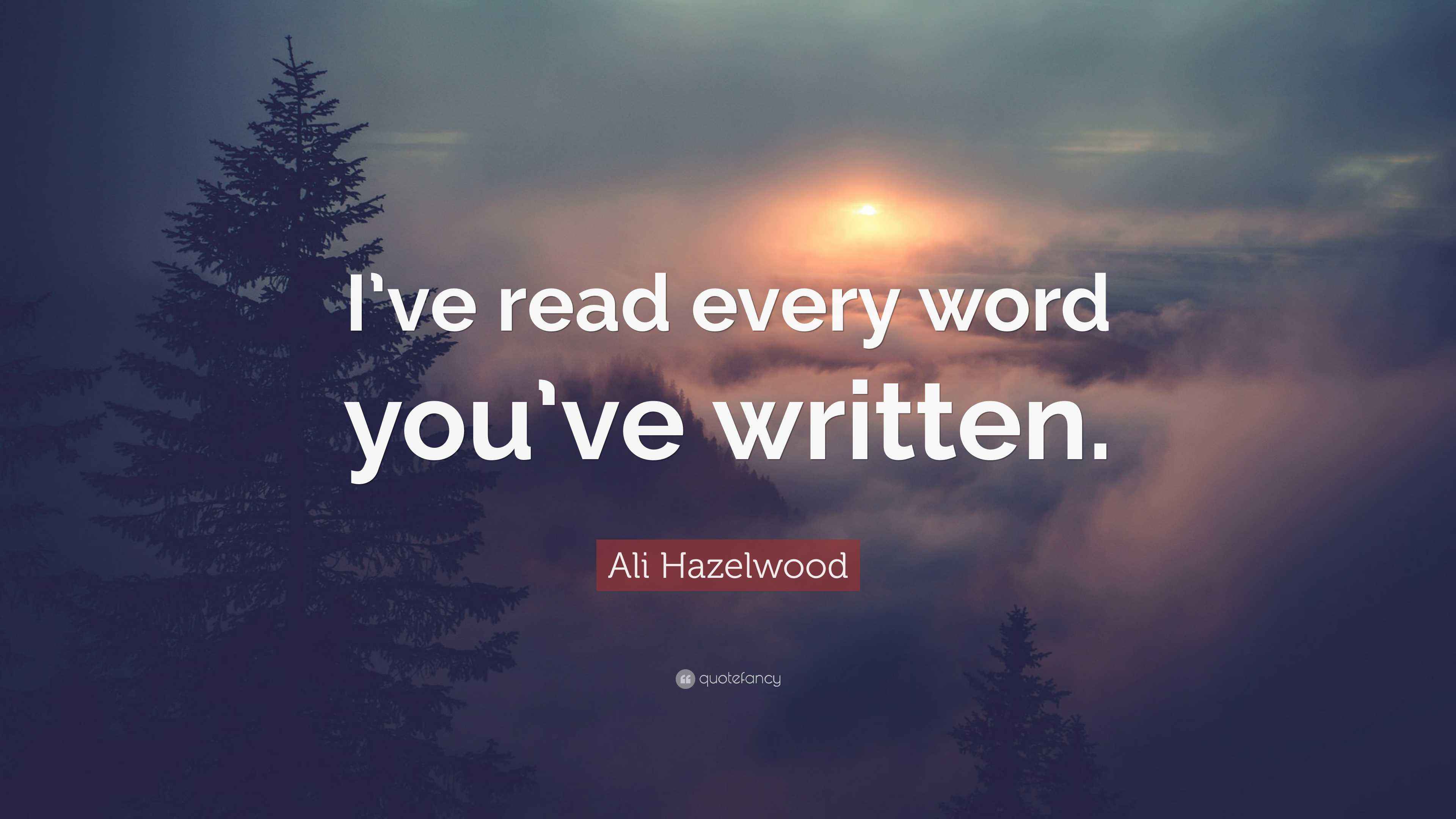 Ali Hazelwood Quote: “I’ve read every word you’ve written.”