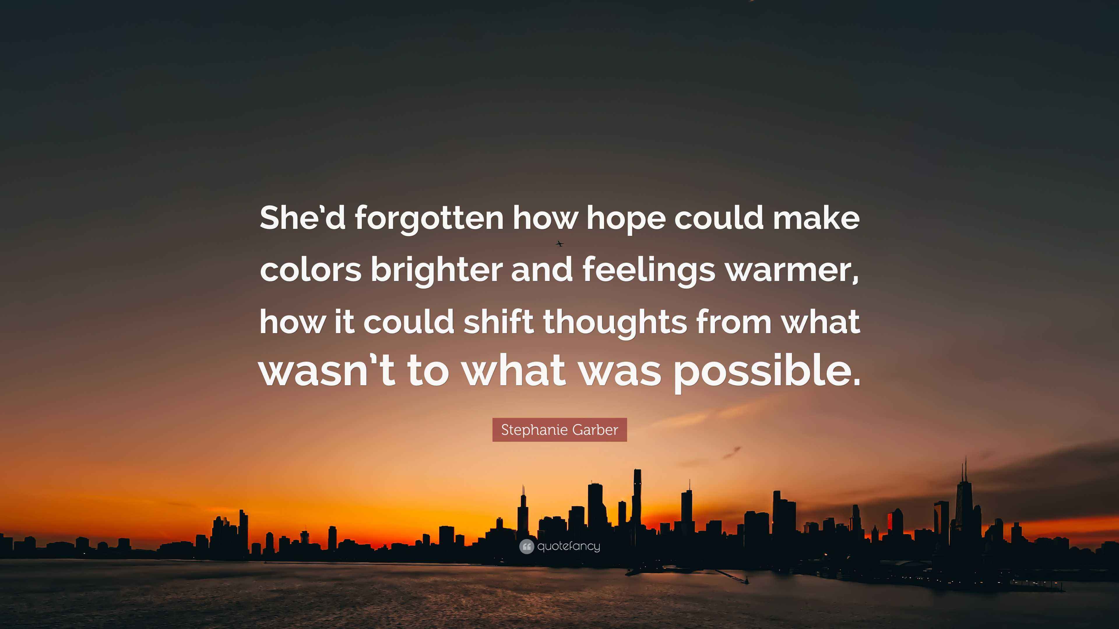Stephanie Garber Quote: “She’d forgotten how hope could make colors ...