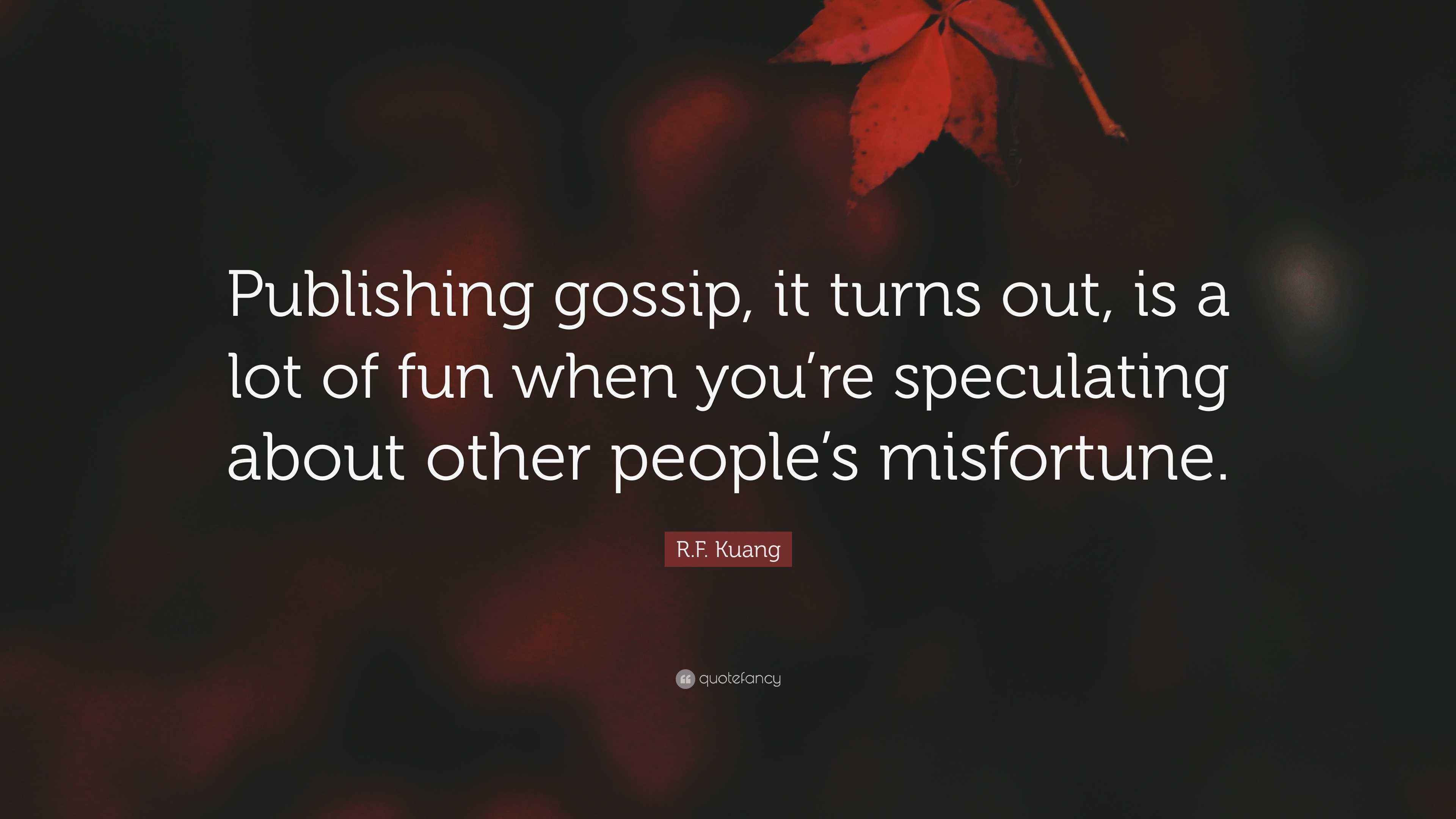 R.F. Kuang Quote: “Publishing gossip, it turns out, is a lot of fun ...