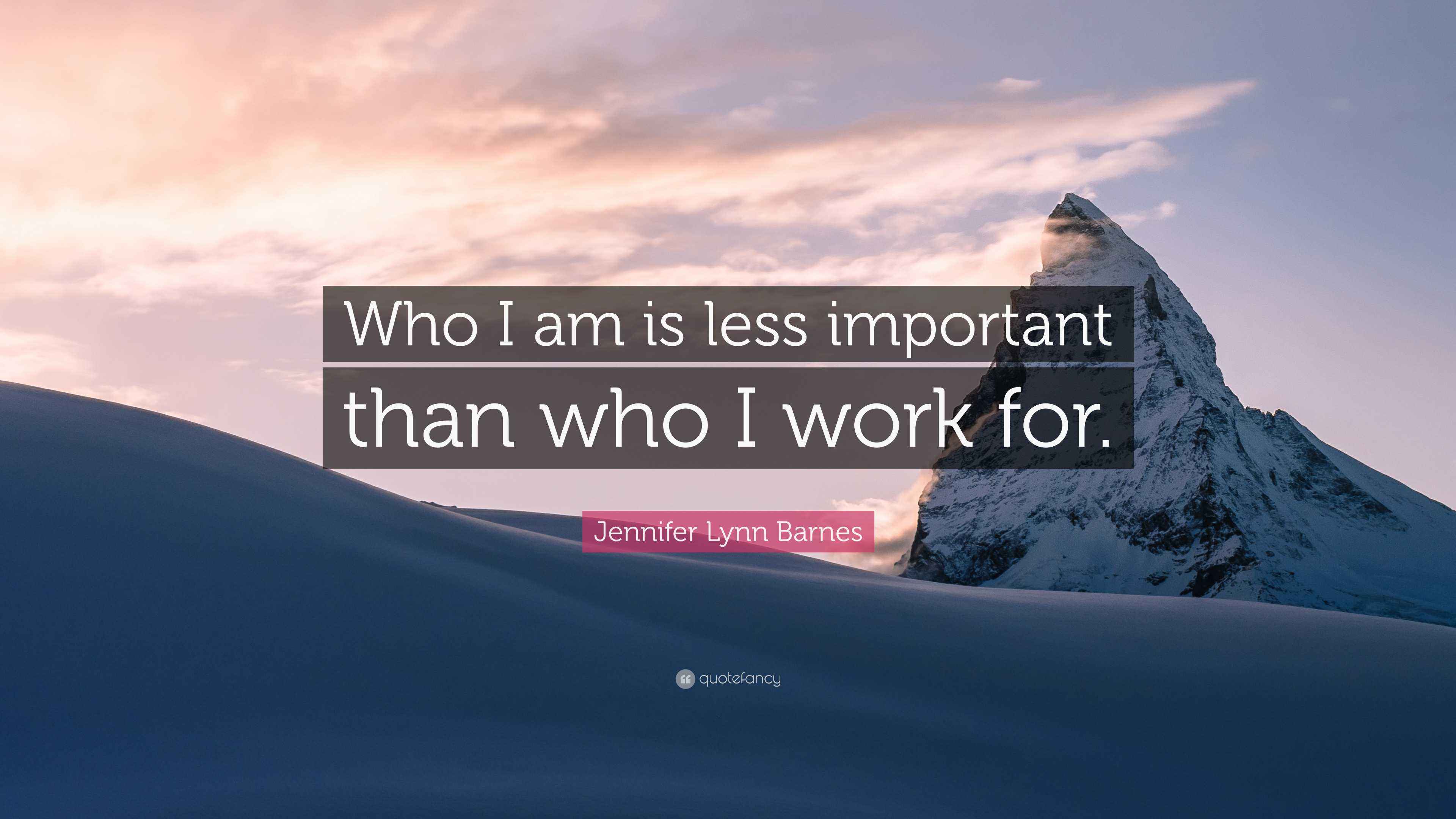 Jennifer Lynn Barnes Quote: “Who I am is less important than who I work ...