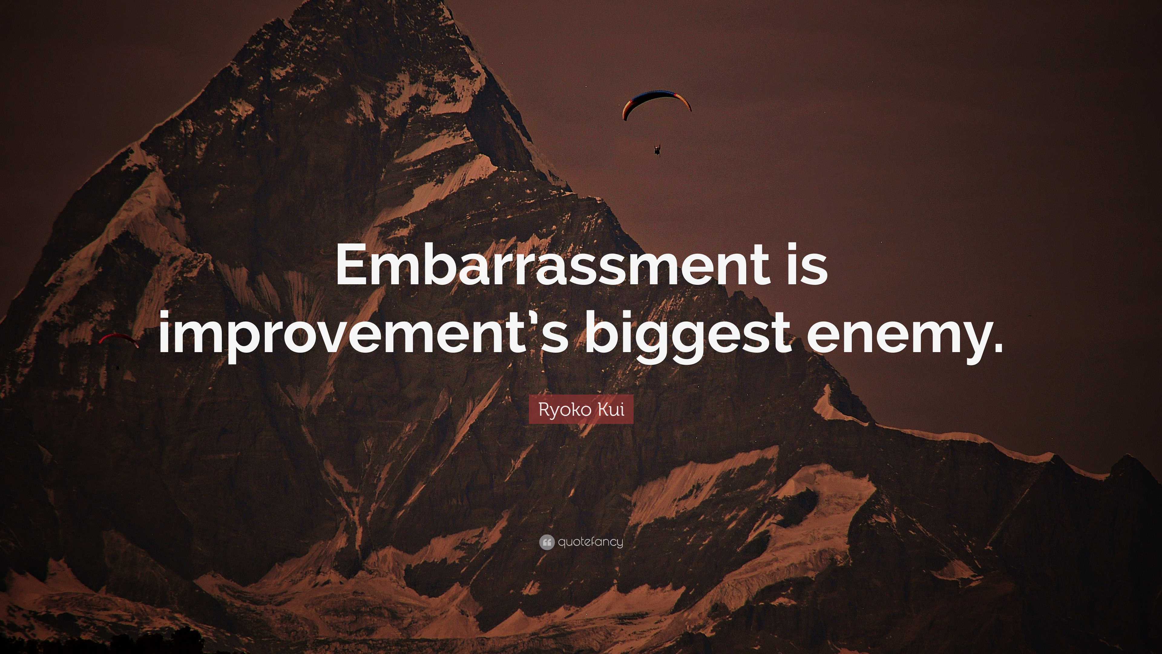 Ryoko Kui Quote: “Embarrassment is improvement’s biggest enemy.”