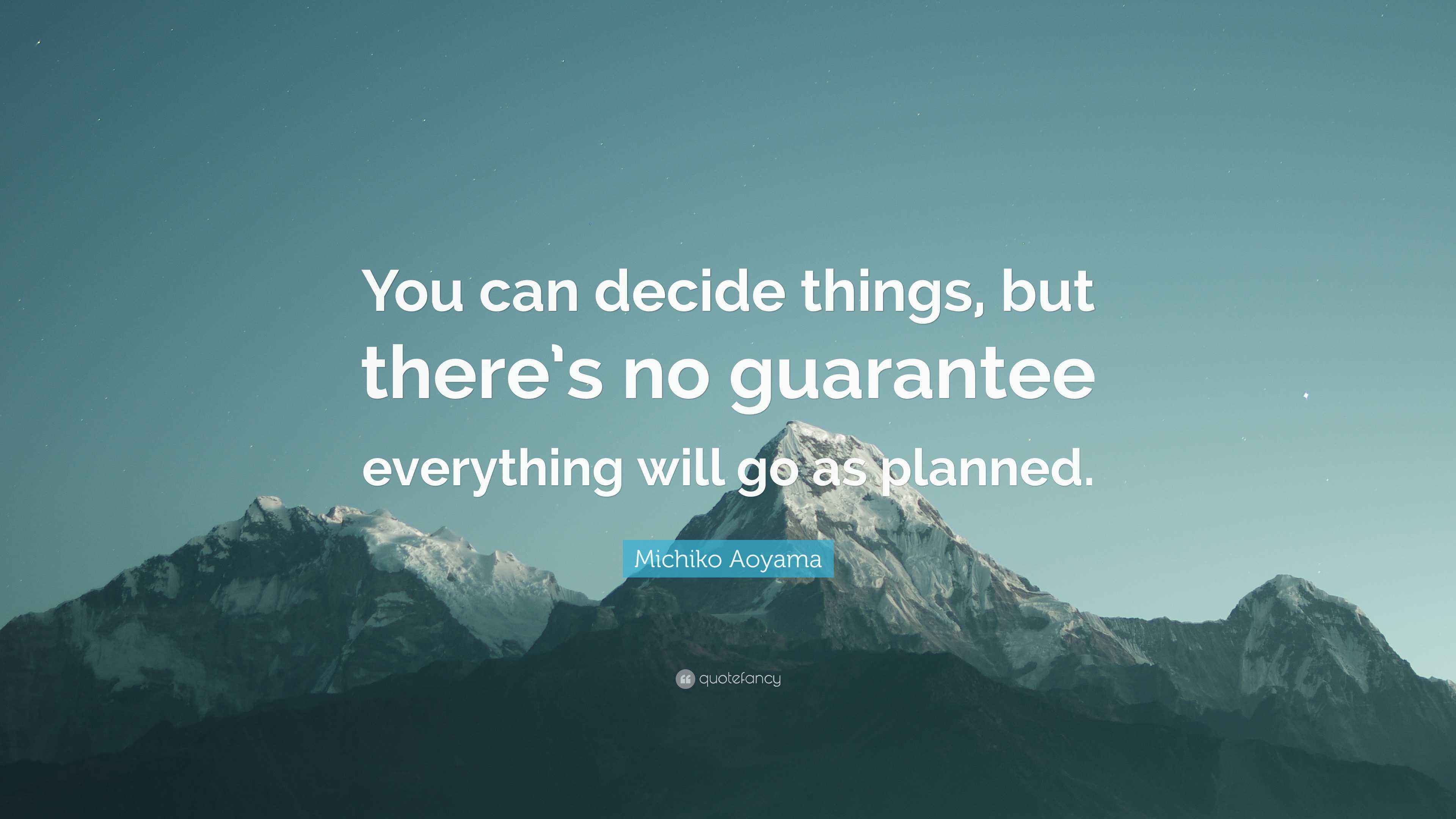 Michiko Aoyama Quote: “You can decide things, but there’s no guarantee ...