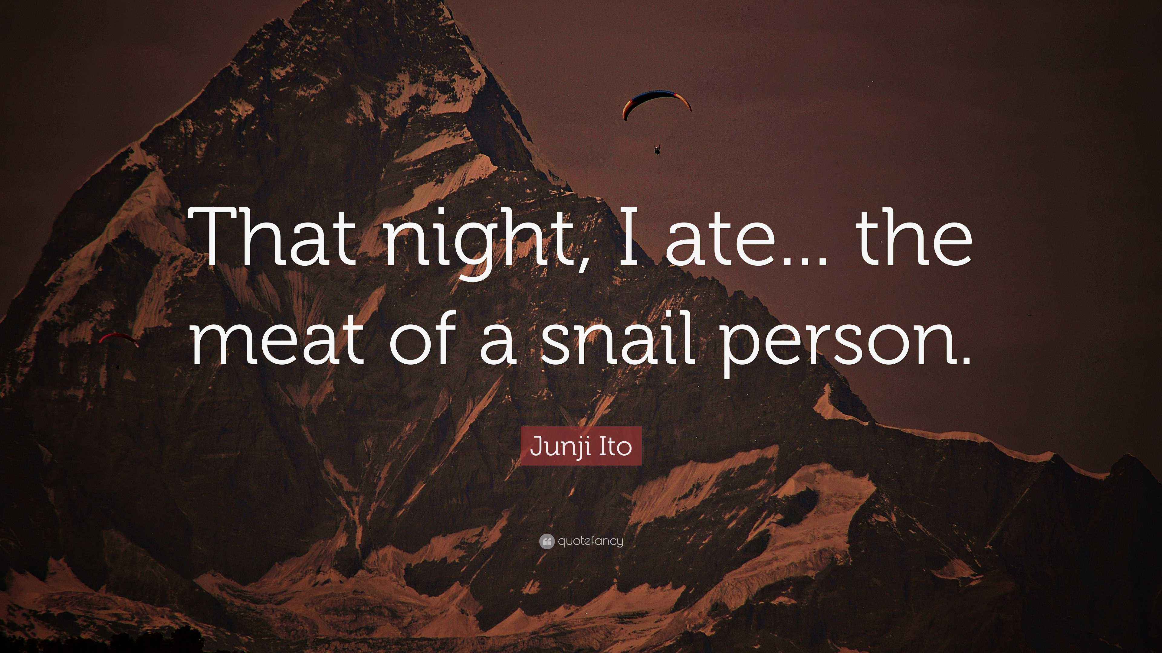 Junji Ito Quote: “That night, I ate... the meat of a snail person.”