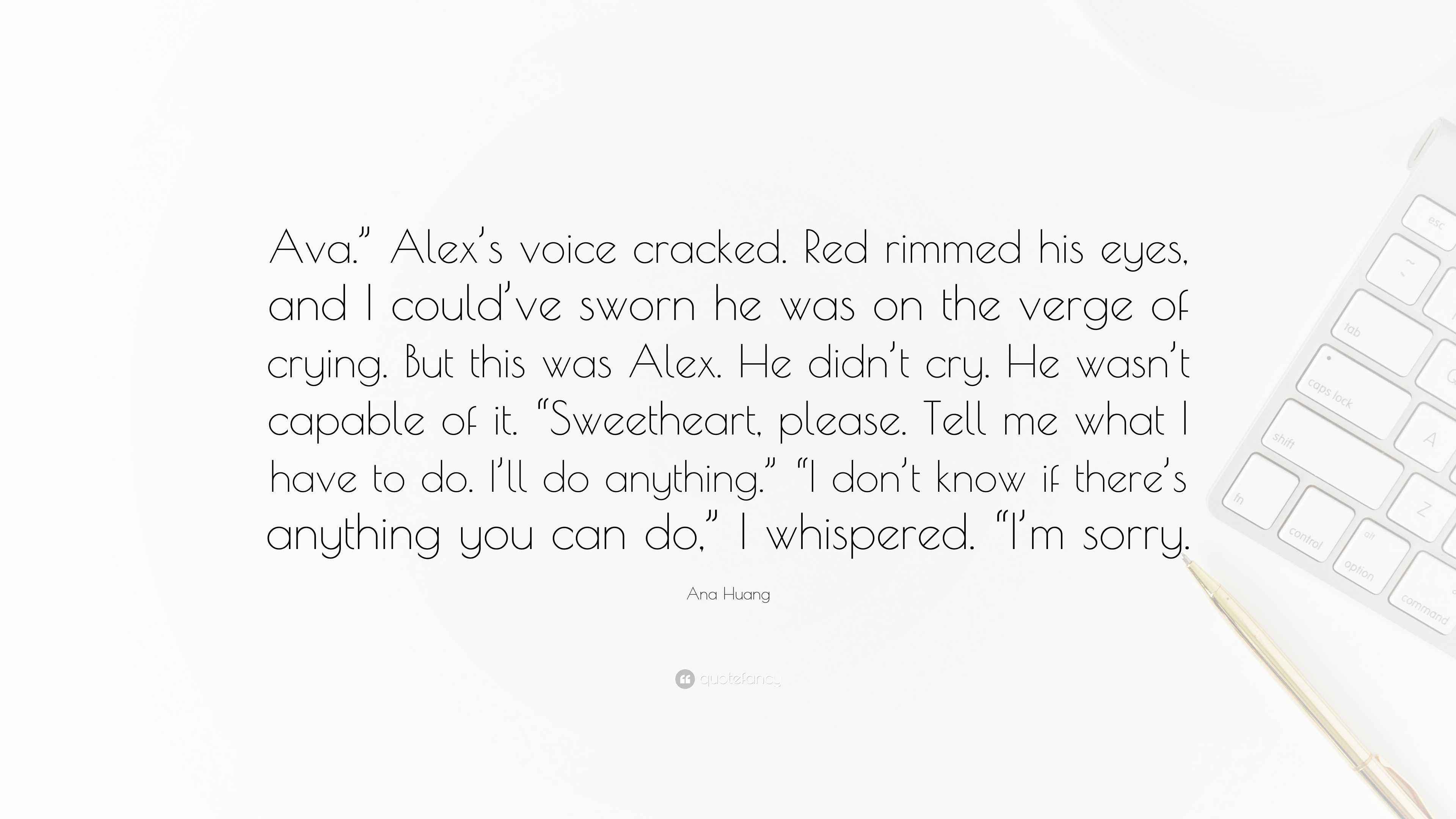 Ana Huang Quote: “Ava.” Alex’s voice cracked. Red rimmed his eyes, and ...