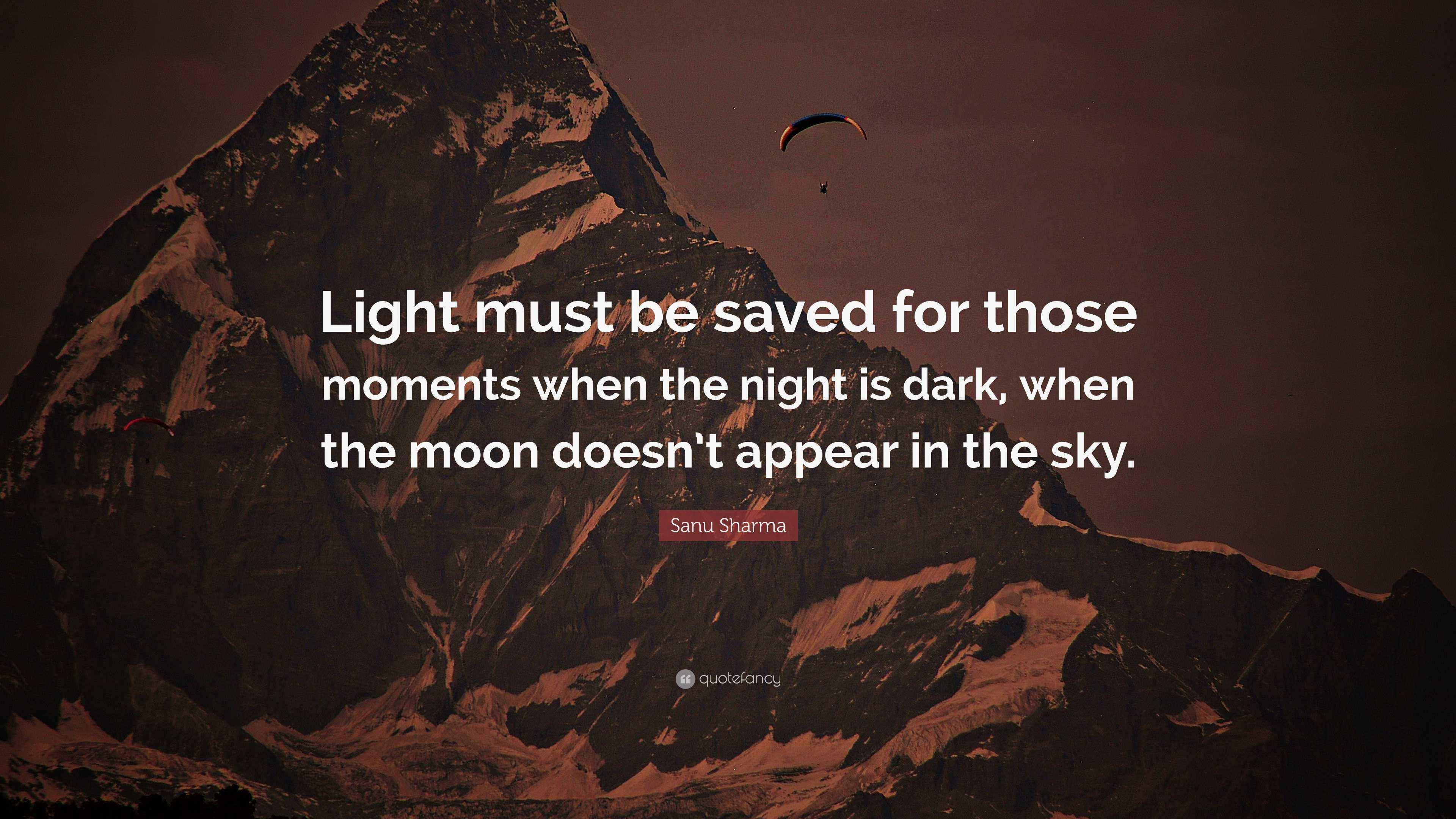 Sanu Sharma Quote: “Light must be saved for those moments when the ...