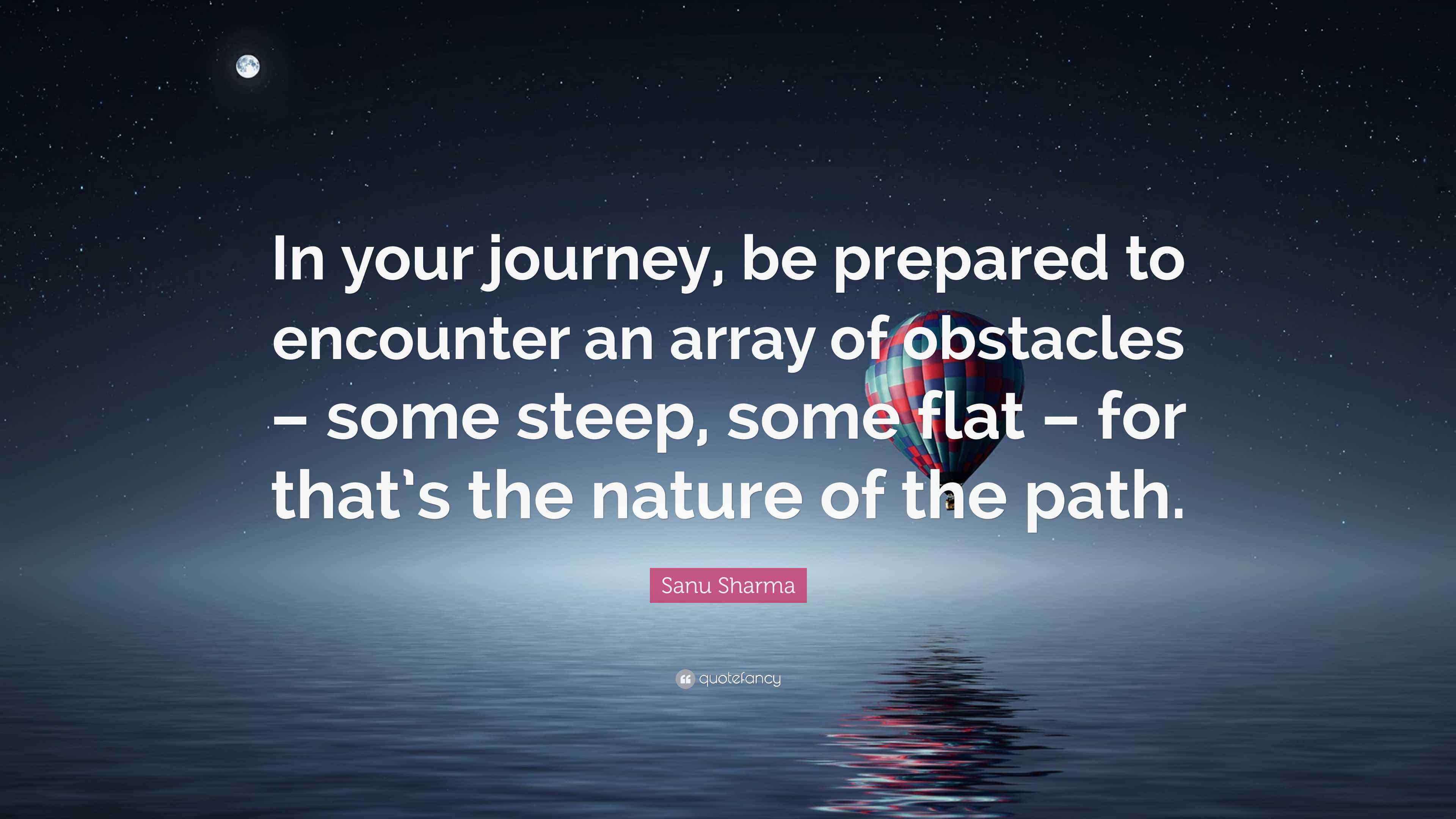Sanu Sharma Quote: “In your journey, be prepared to encounter an array ...