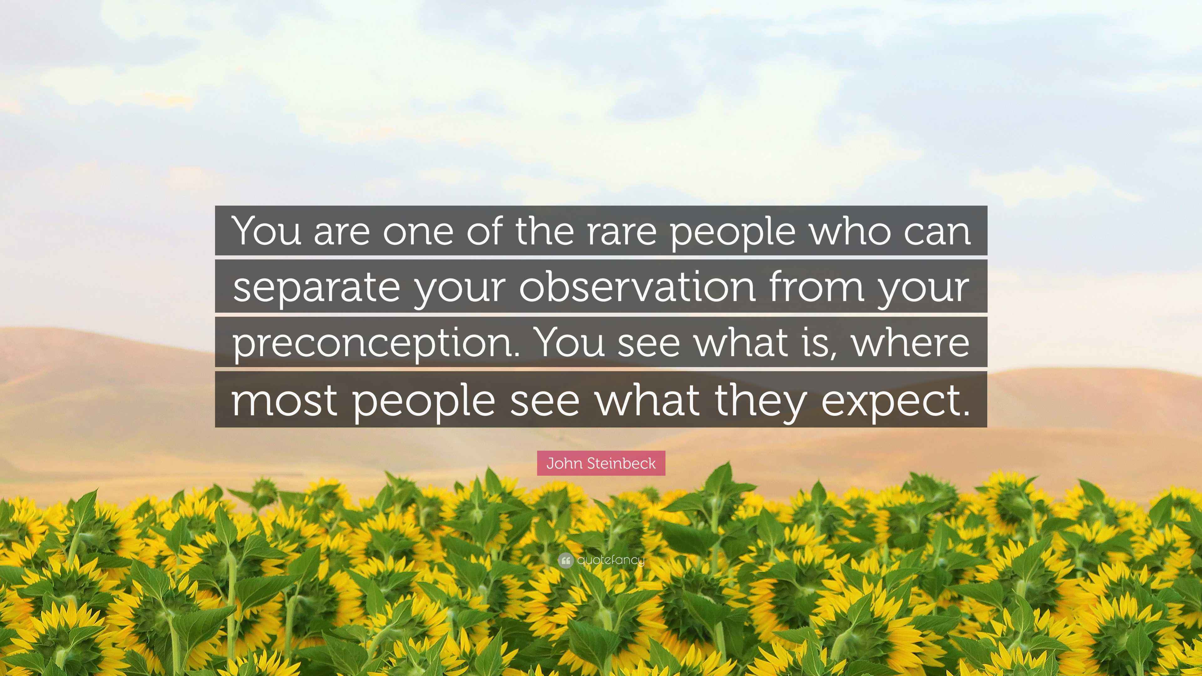 John Steinbeck Quote: “You are one of the rare people who can separate ...