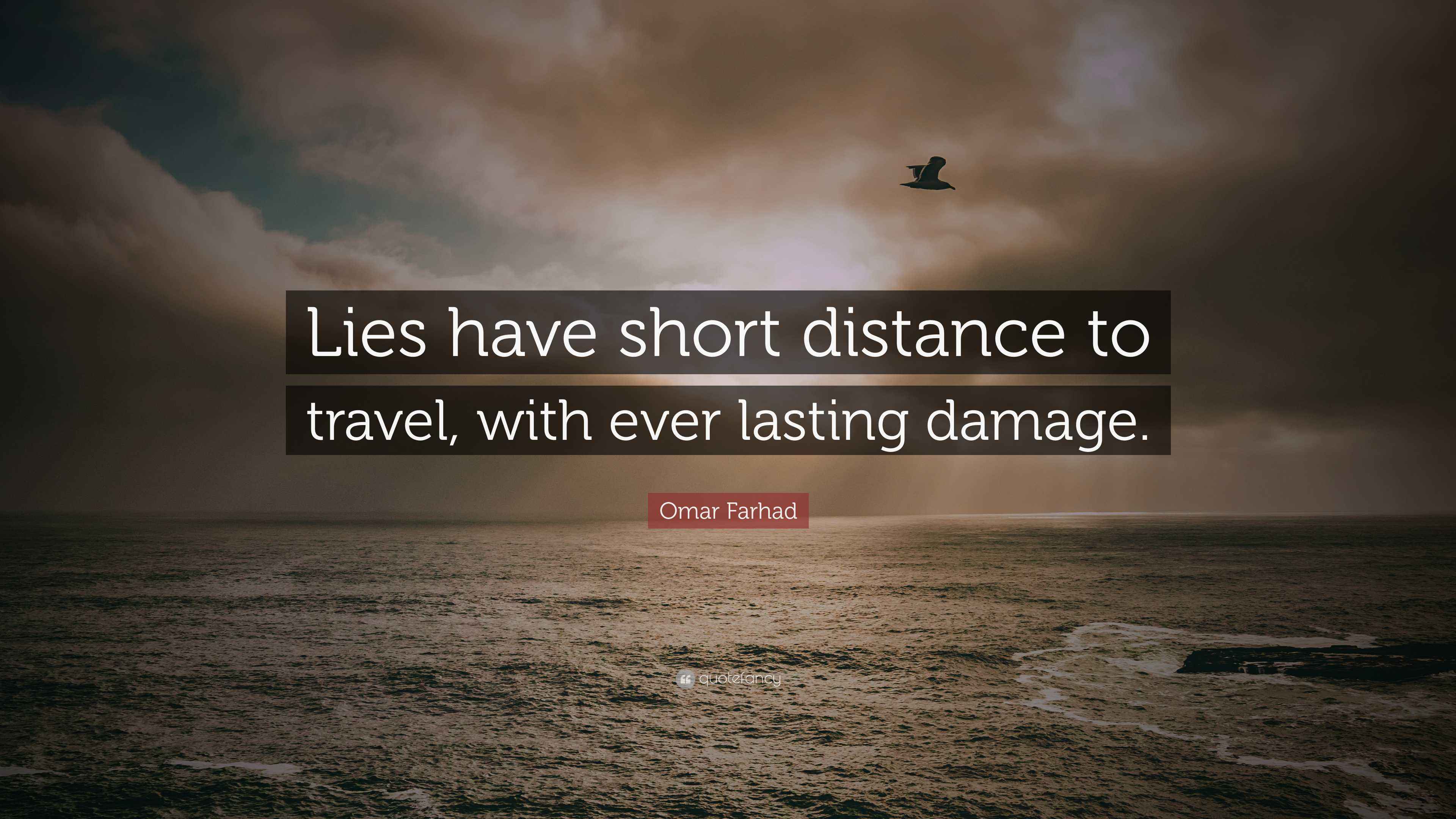 Omar Farhad Quote: “Lies have short distance to travel, with ever ...