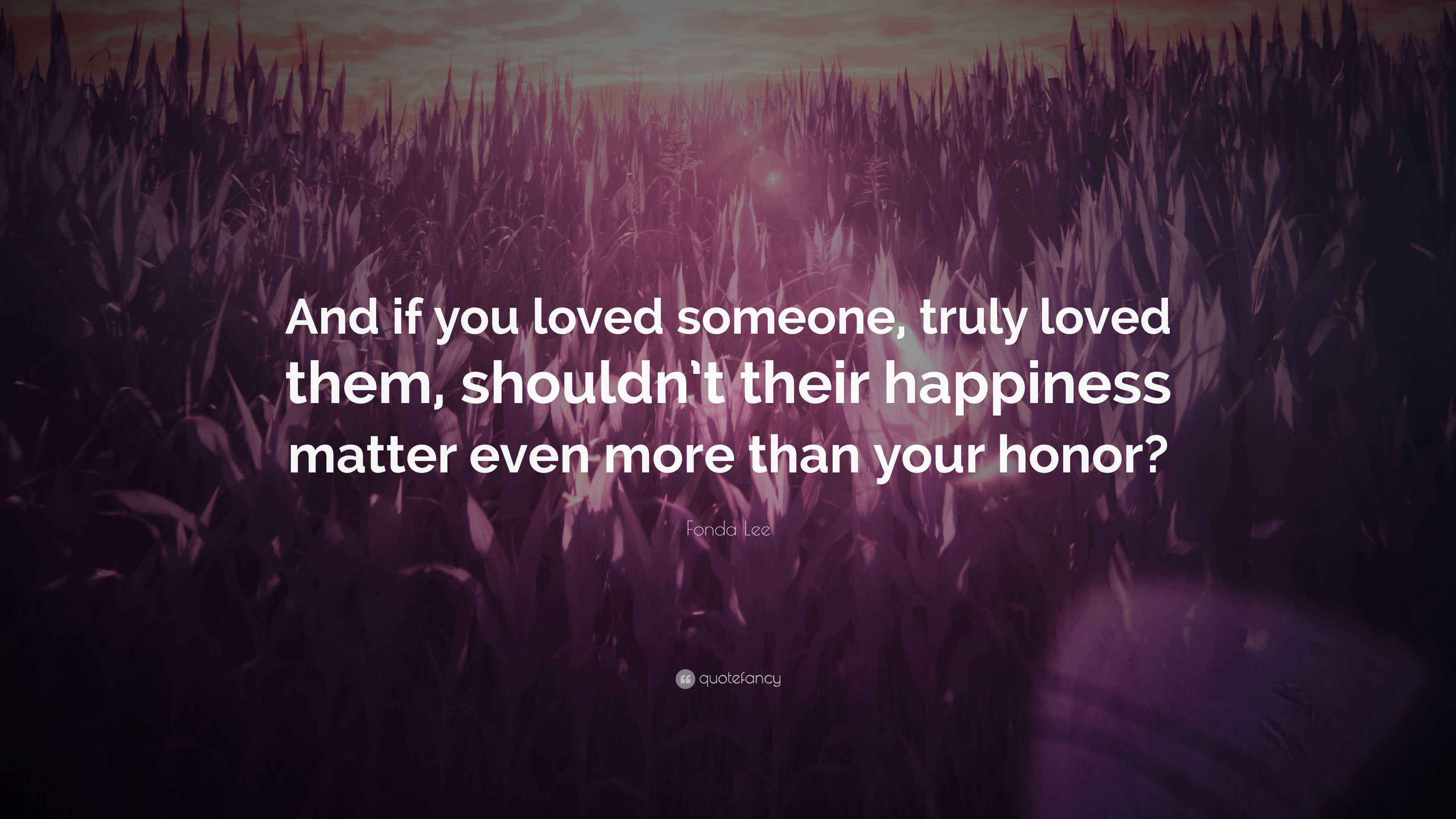 Fonda Lee Quote: “And if you loved someone, truly loved them, shouldn’t ...