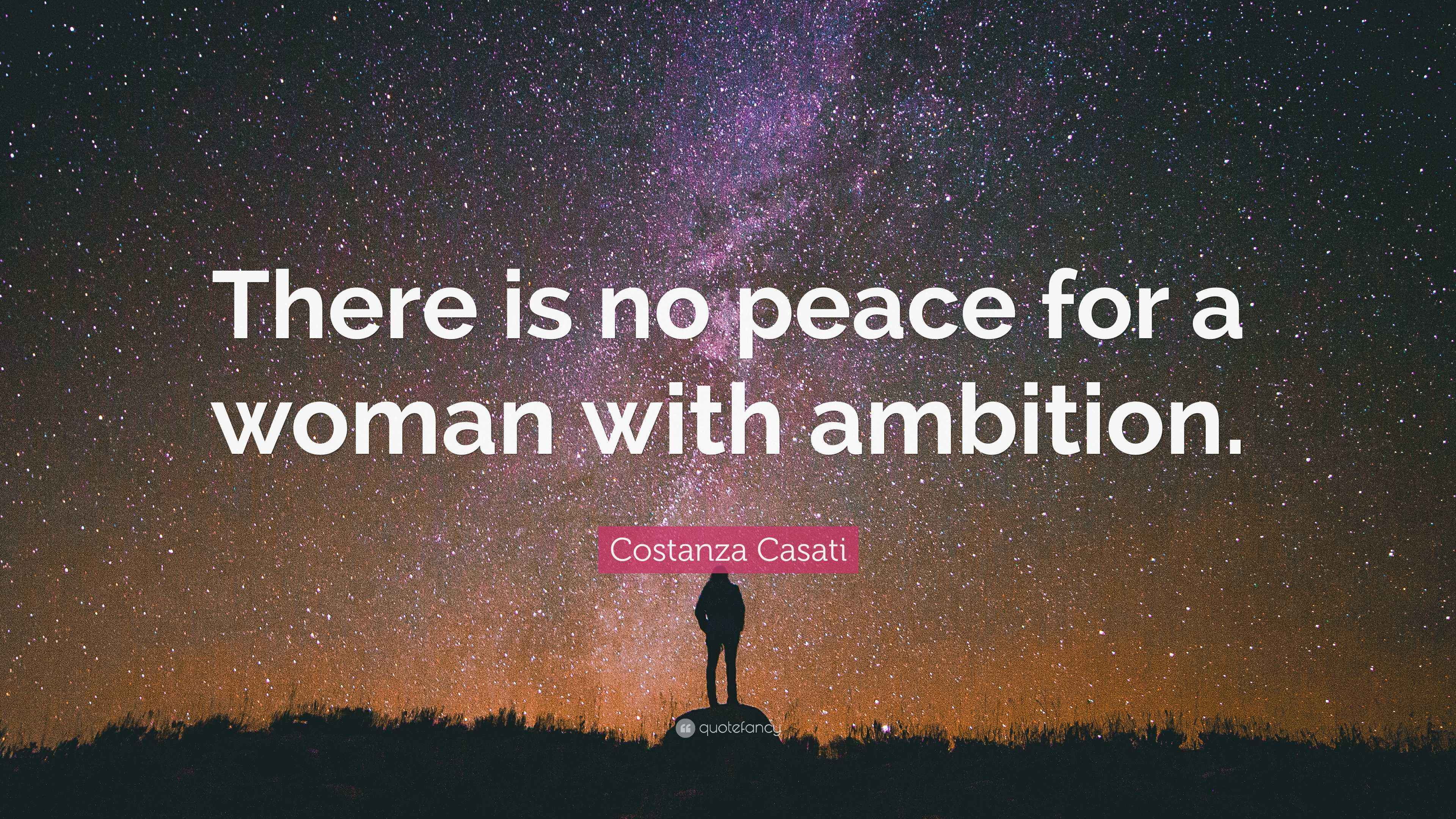 Costanza Casati Quote: “There is no peace for a woman with ambition.”