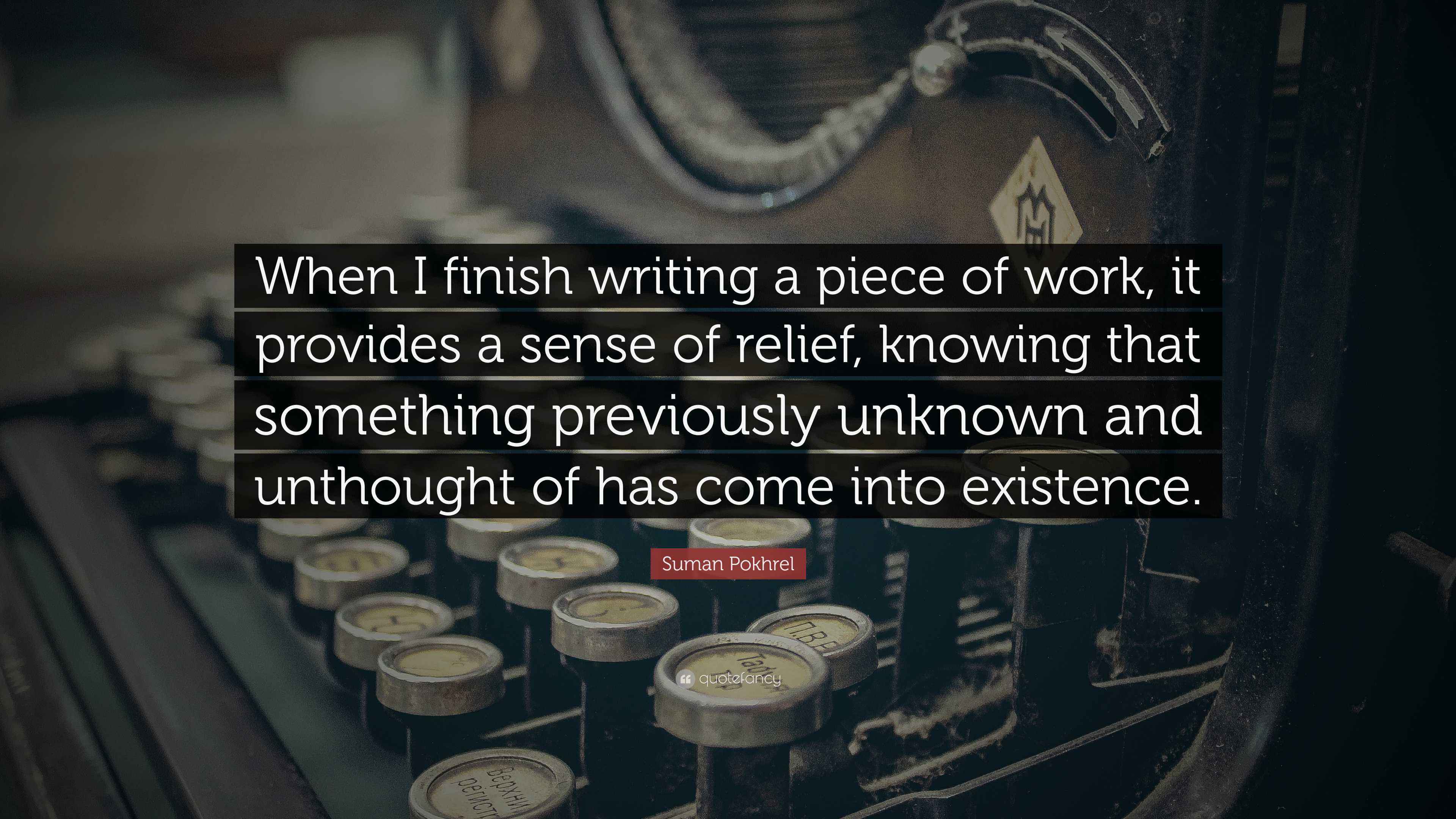 Suman Pokhrel Quote: “When I finish writing a piece of work, it ...