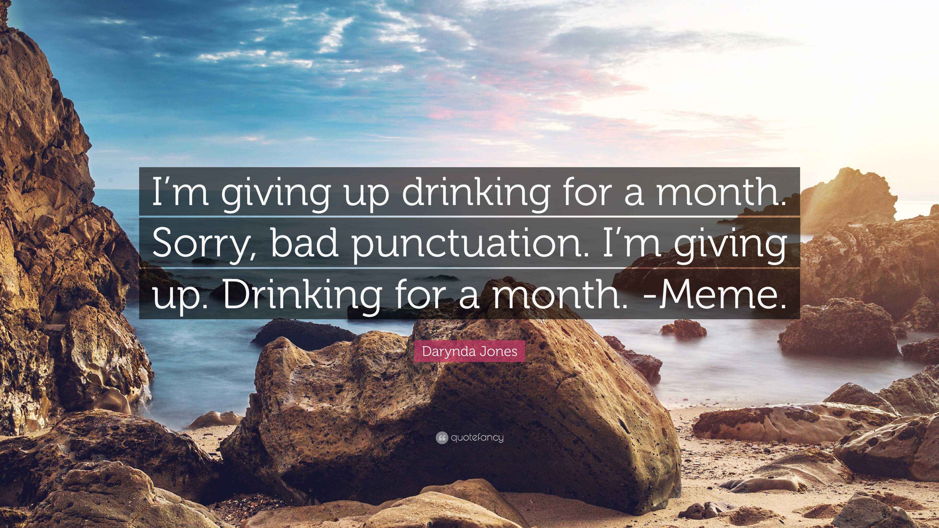 Darynda Jones Quote: “I’m giving up drinking for a month. Sorry, bad ...