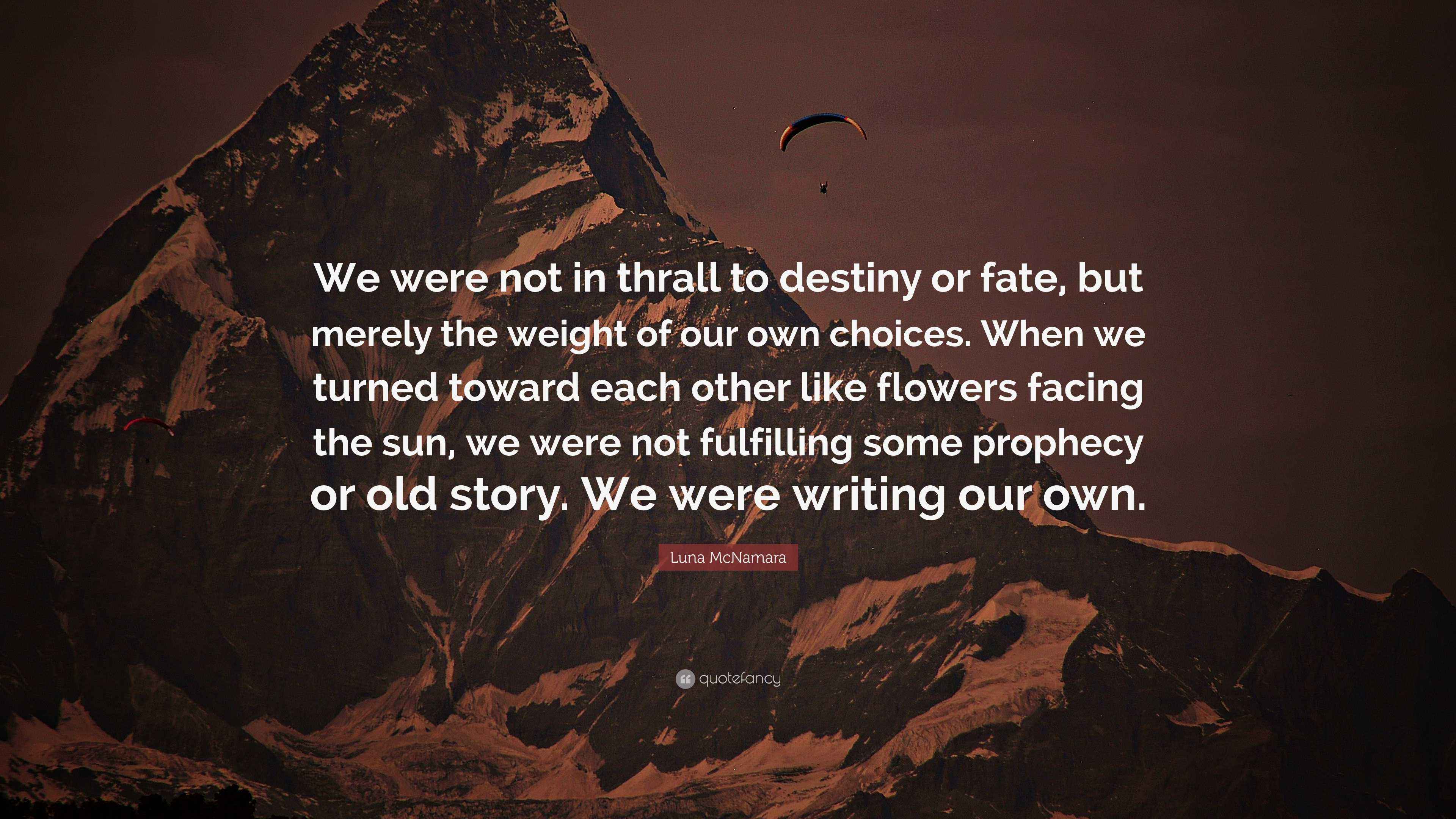 Luna McNamara Quote: “We were not in thrall to destiny or fate, but ...