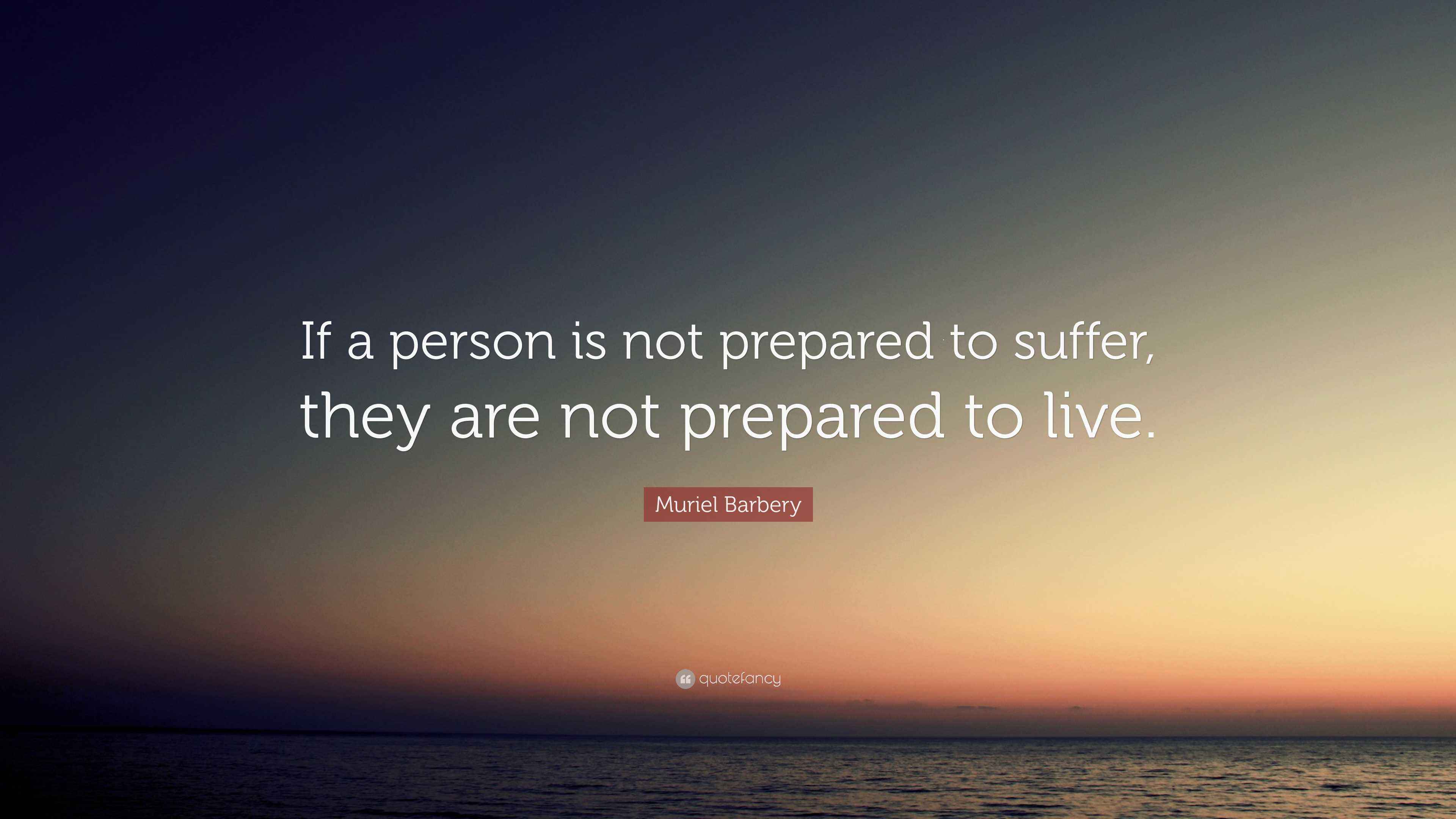 Muriel Barbery Quote: “If a person is not prepared to suffer, they are ...