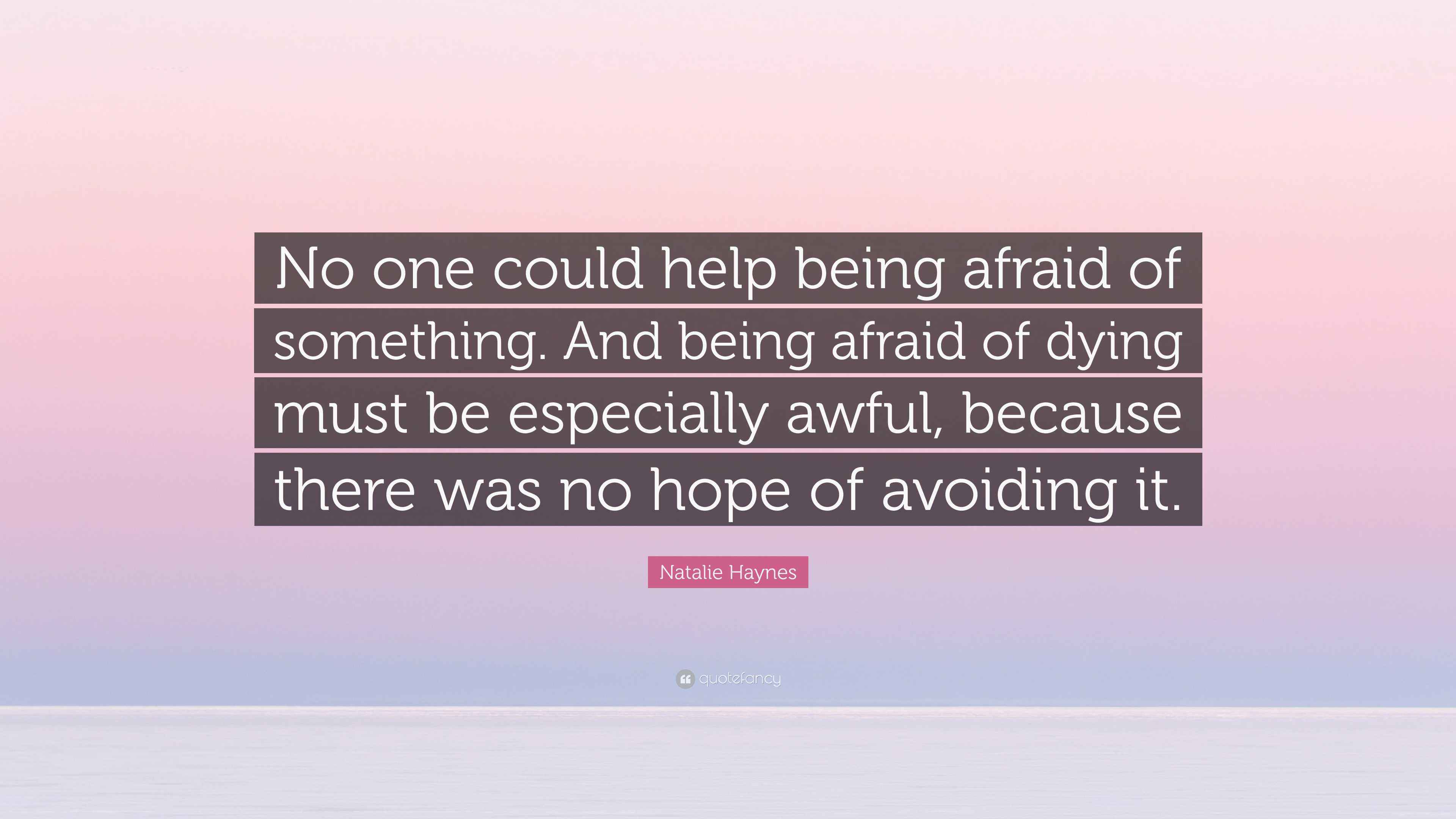 Natalie Haynes Quote: “No one could help being afraid of something. And ...