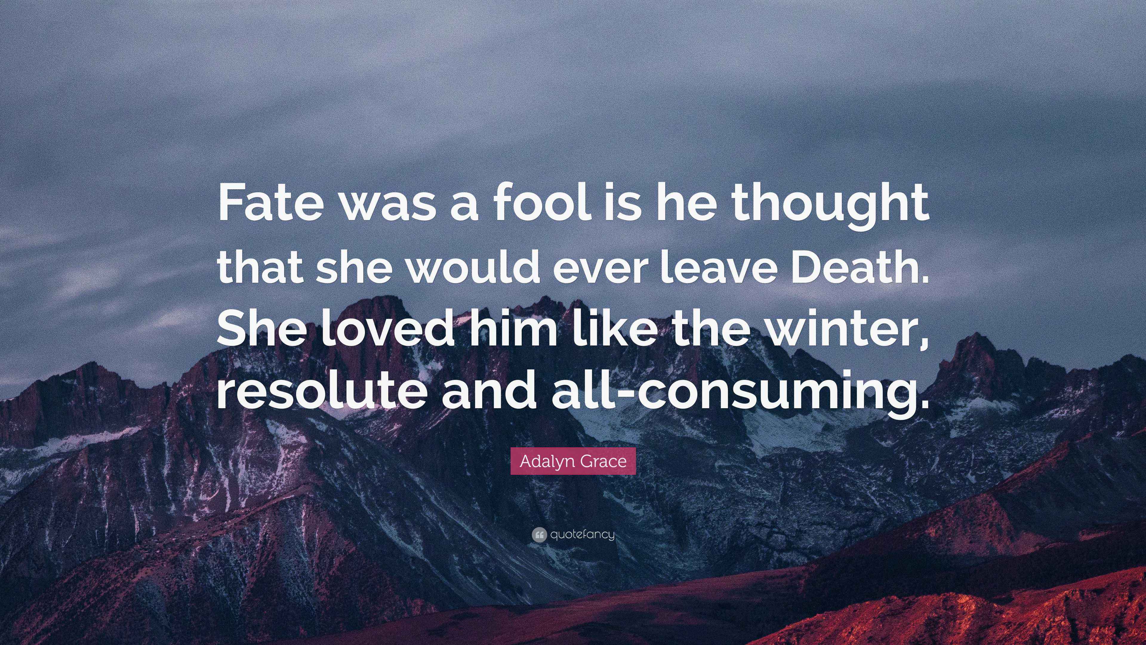 Adalyn Grace Quote: “Fate was a fool is he thought that she would ever ...