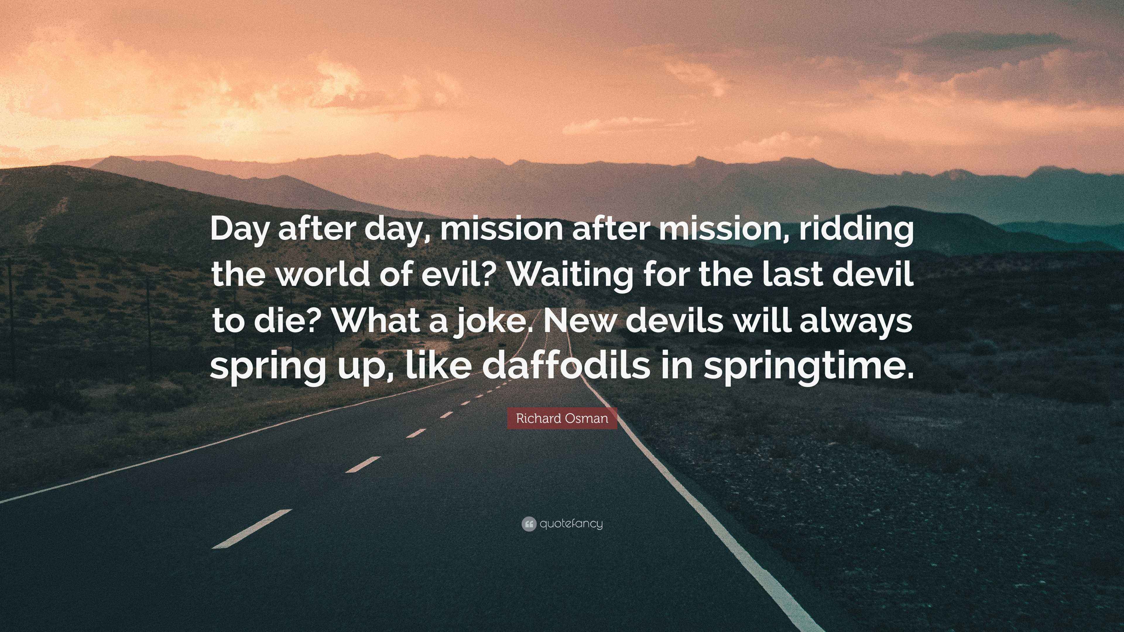 Richard Osman Quote: “Day after day, mission after mission, ridding the ...