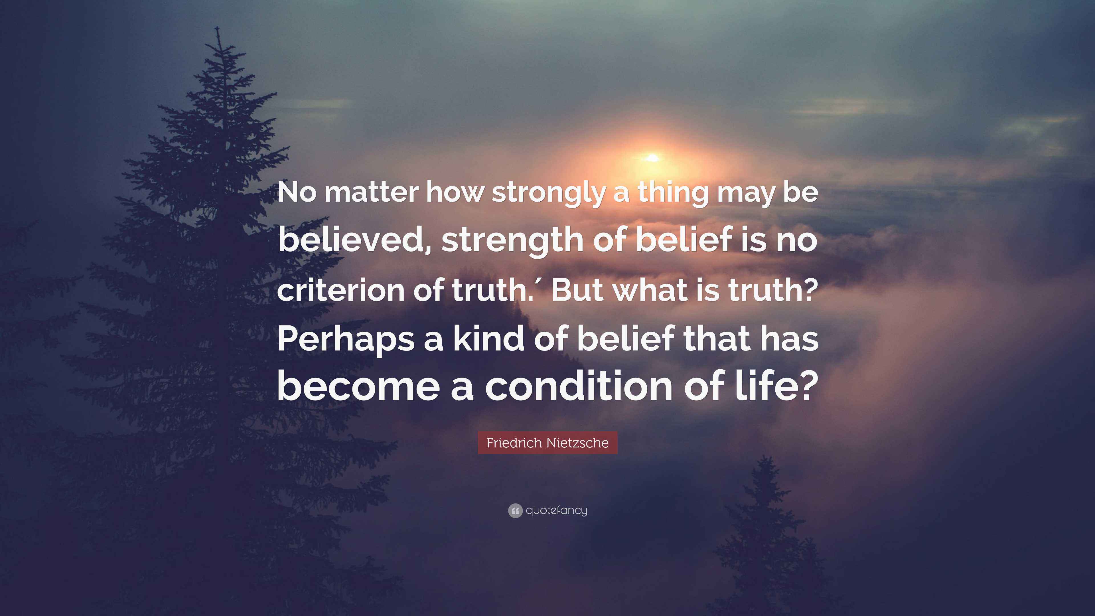 Friedrich Nietzsche Quote: “No matter how strongly a thing may be ...