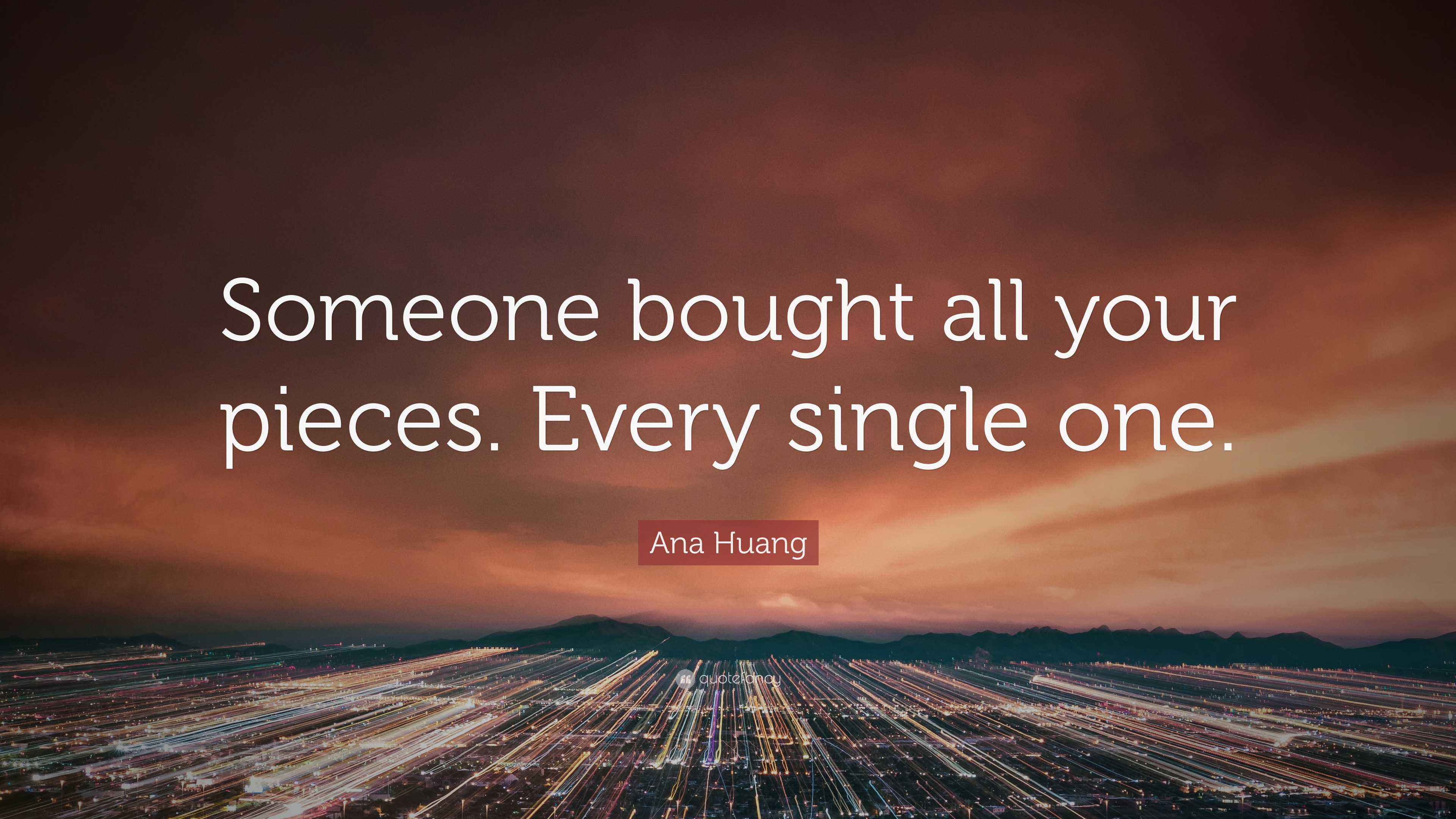 Ana Huang Quote: “Someone bought all your pieces. Every single one.”