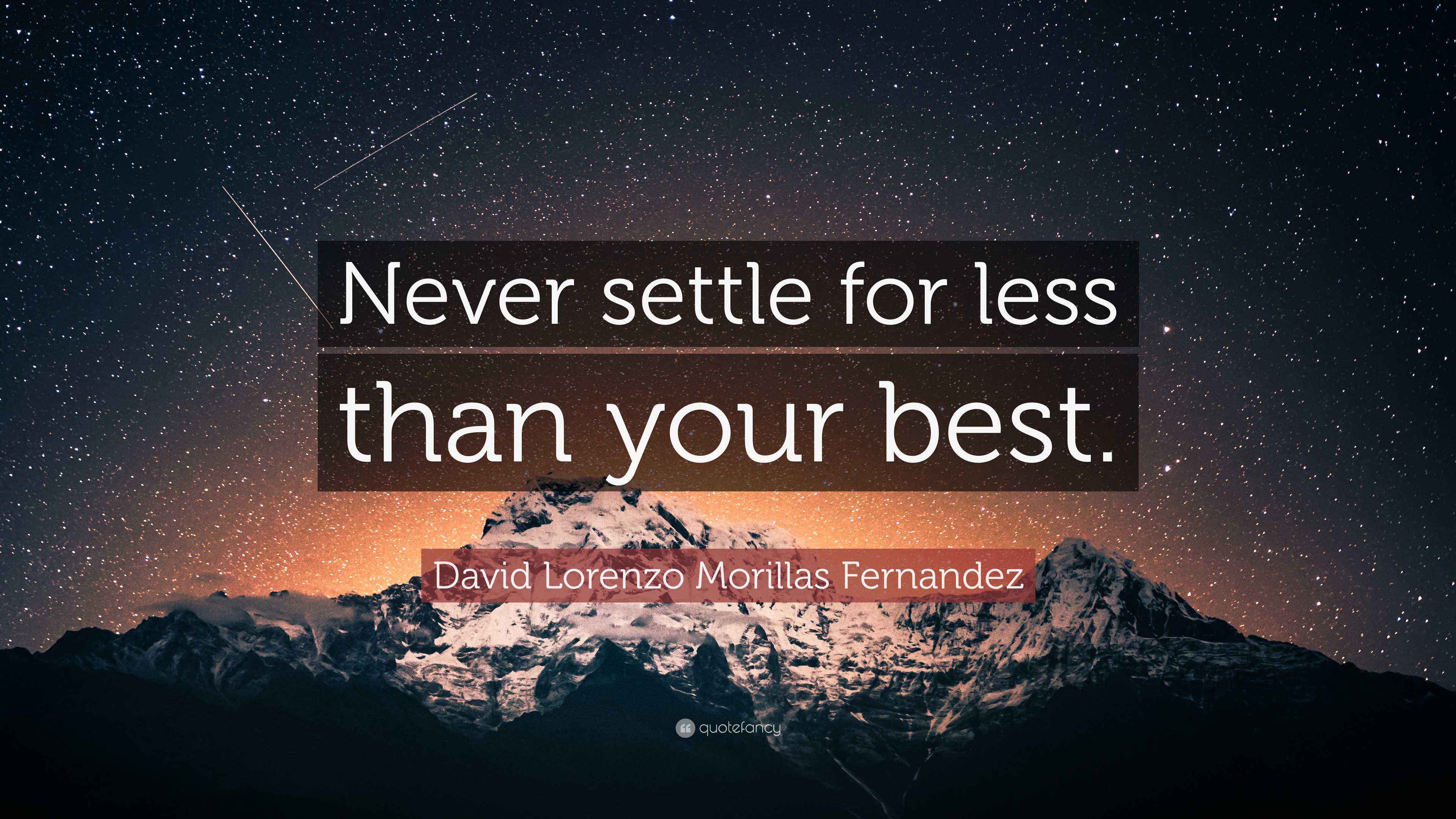 David Lorenzo Morillas Fernandez Quote: “Never settle for less than ...